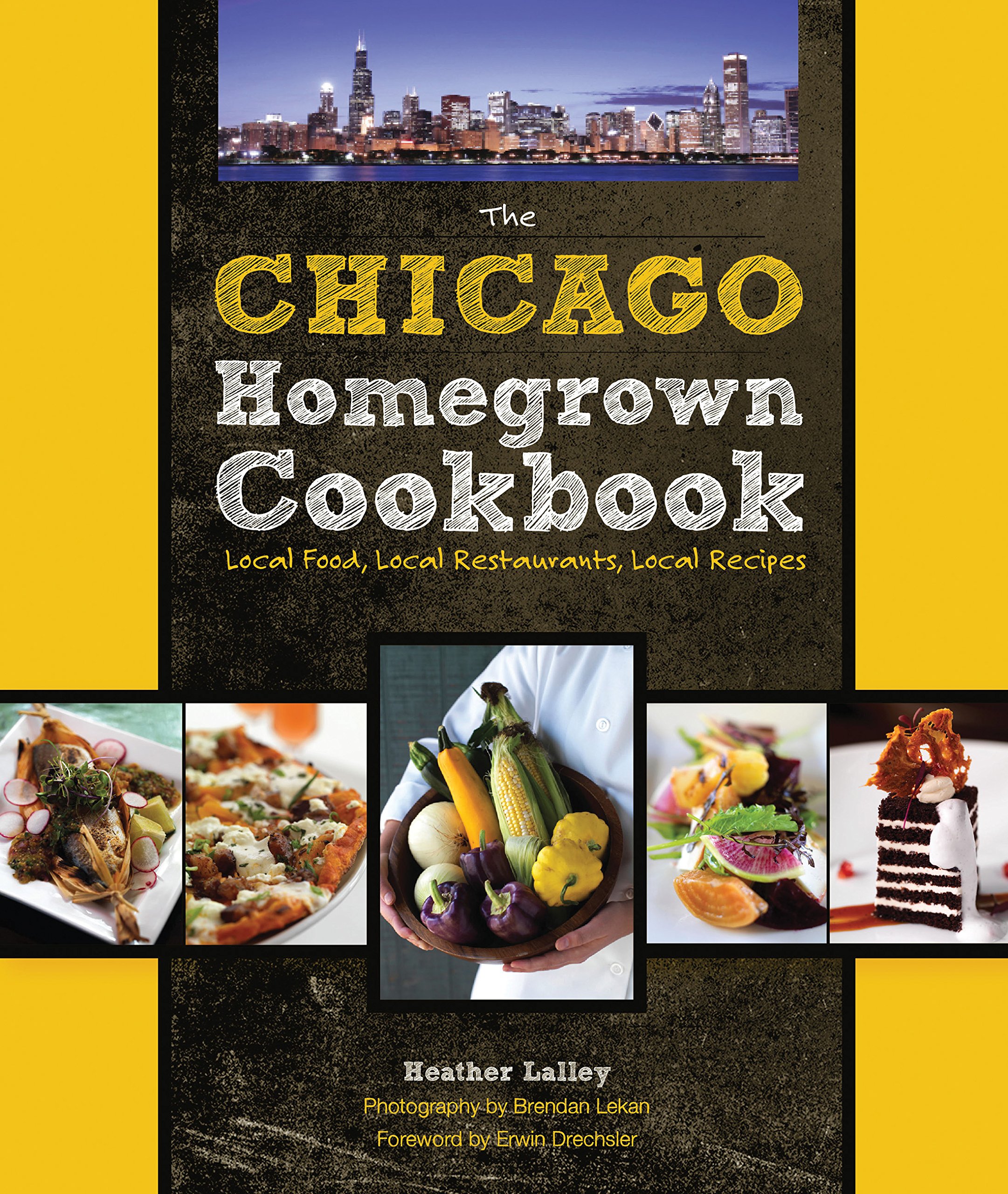 The Chicago Homegrown Cookbook: Local Food, Local Restaurants, Local ...
