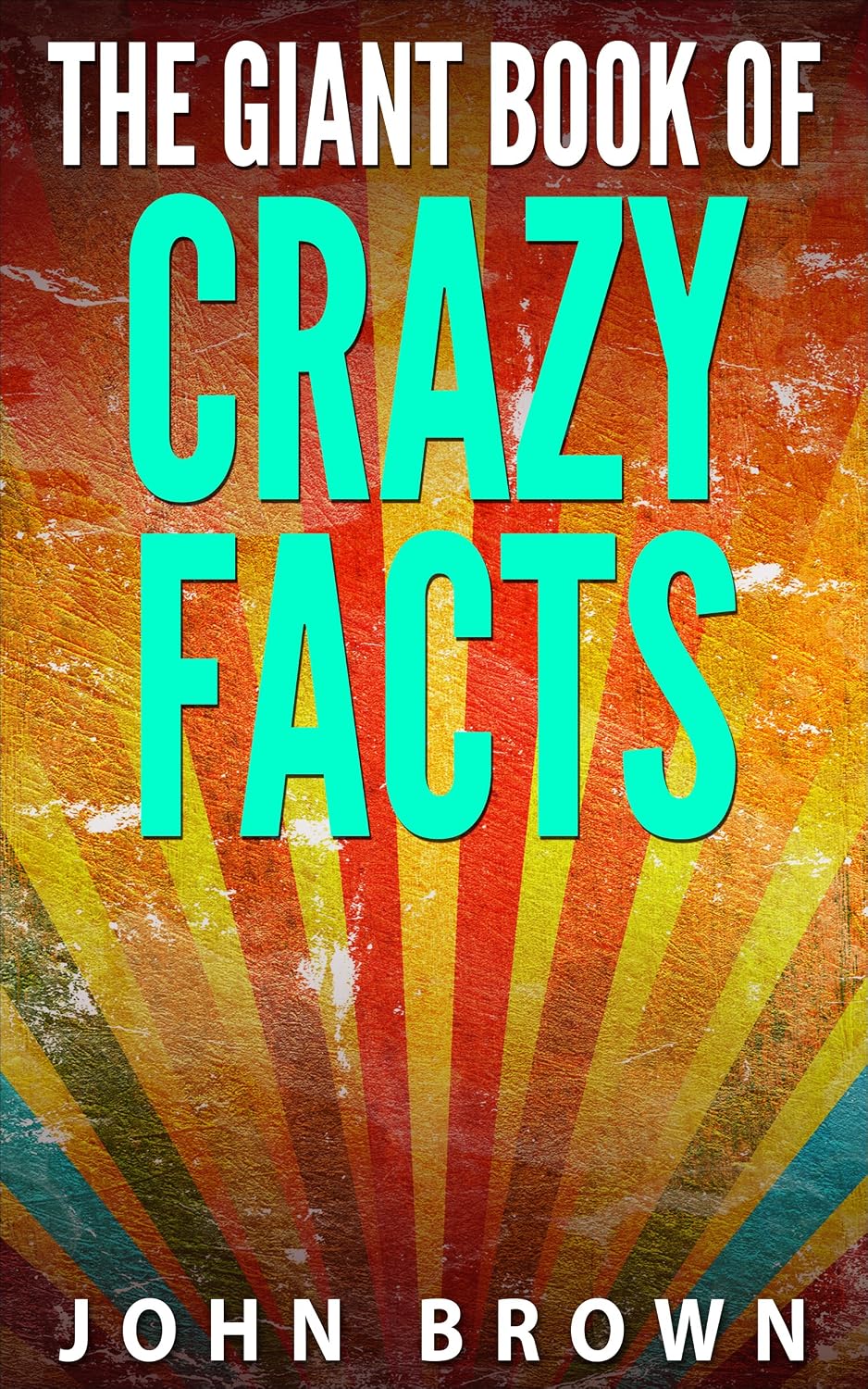 The Giant Book of Crazy Facts - Kindle edition by Brown, John ...