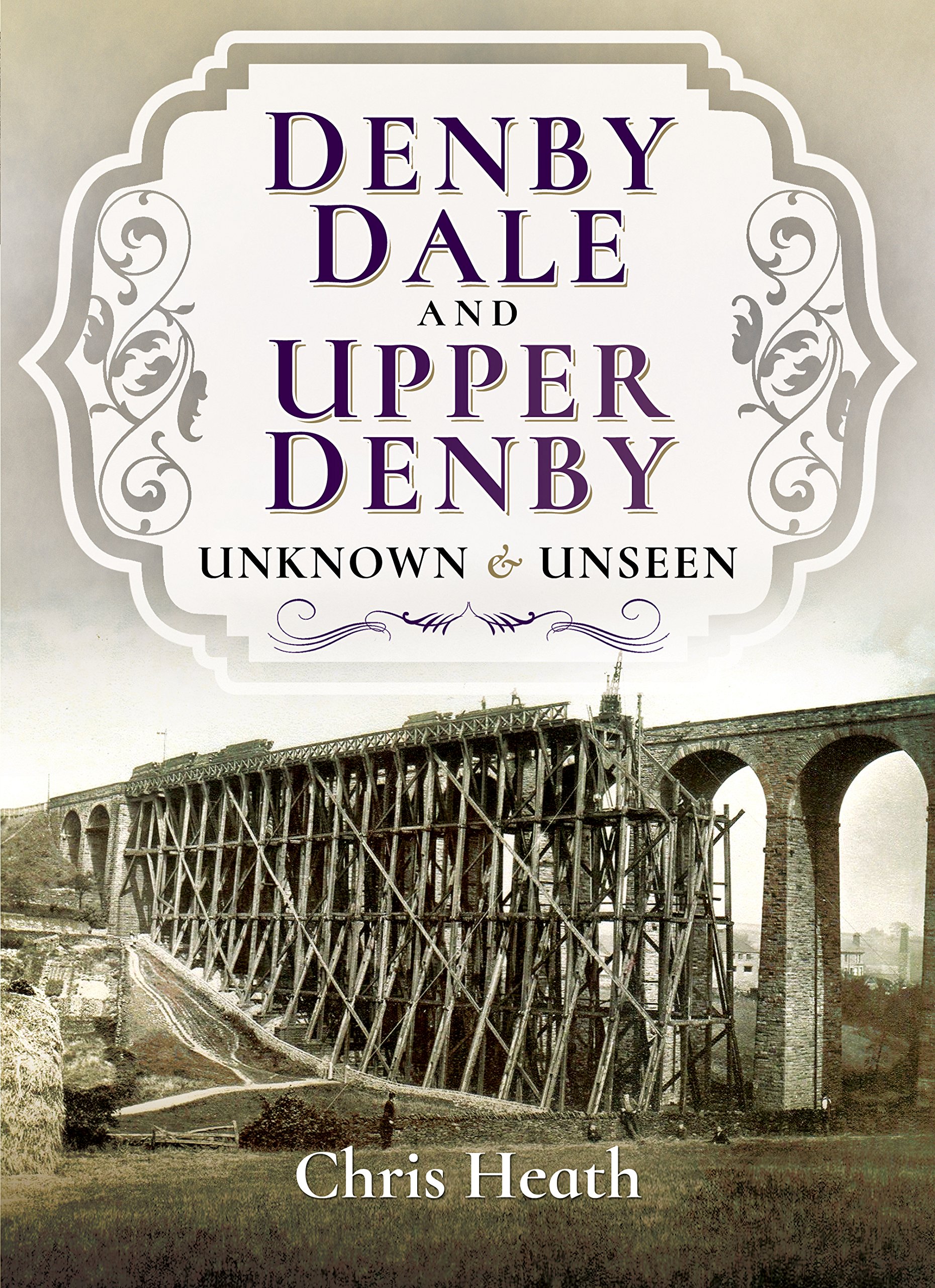 Denby Dale and Upper Denby: Unknown and Unseen: Heath, Chris ...