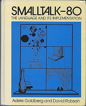 Smalltalk-80: The Language and its Implementation: Goldberg, Adele;Robson, David: 9780201113716 ...