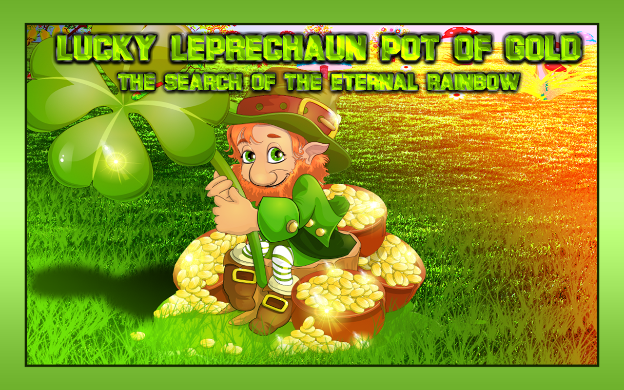 Lucky Leprechaun Pot of Gold : The search of the eternal Rainbow - Free ...