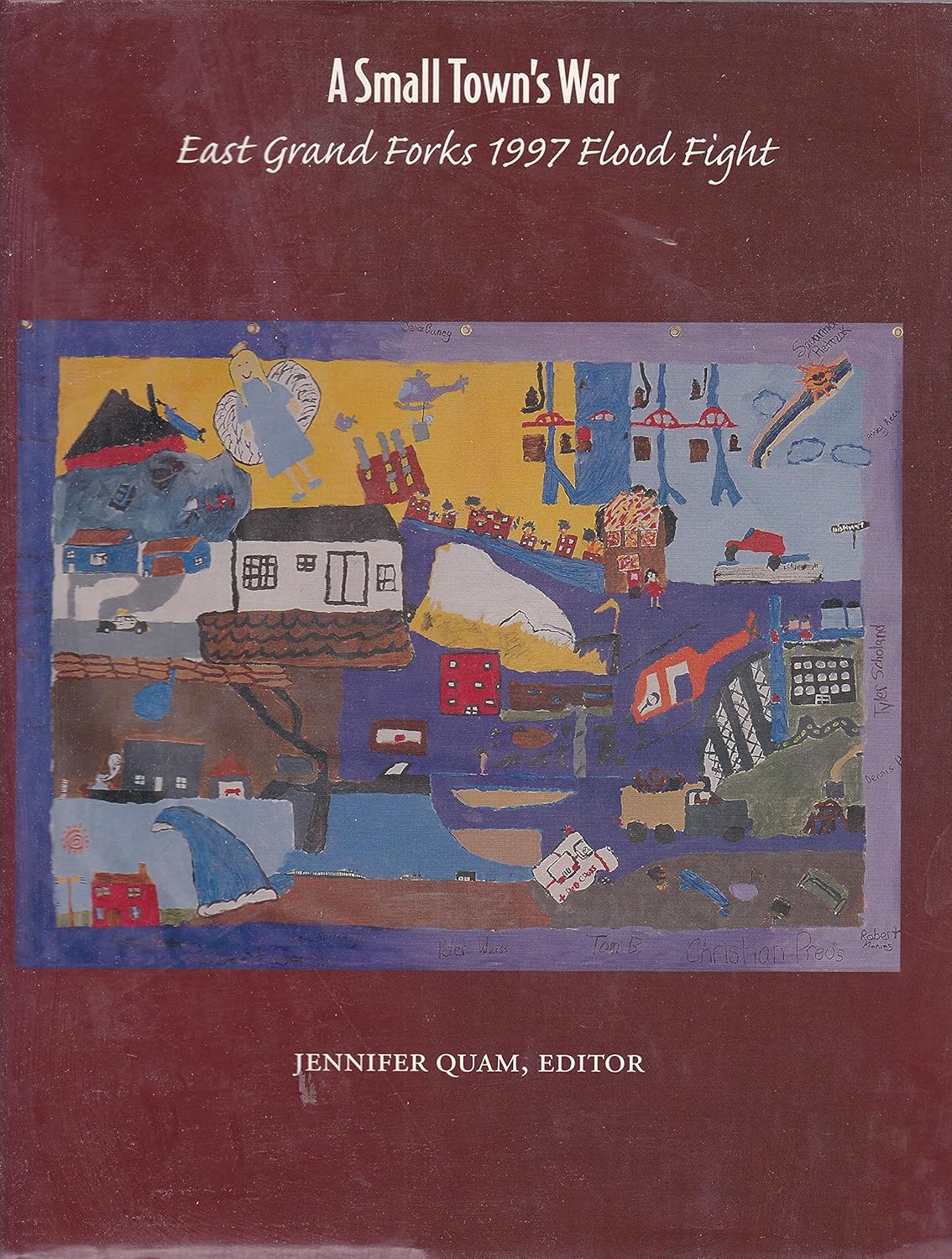 A Small Town's War: East Grand Forks 1997 Flood Fight: Quam, Jennifer ...