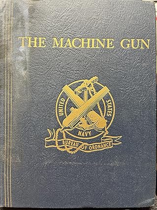 The Machine Gun, Vol. 1: History Evolution and Development of Manual ...