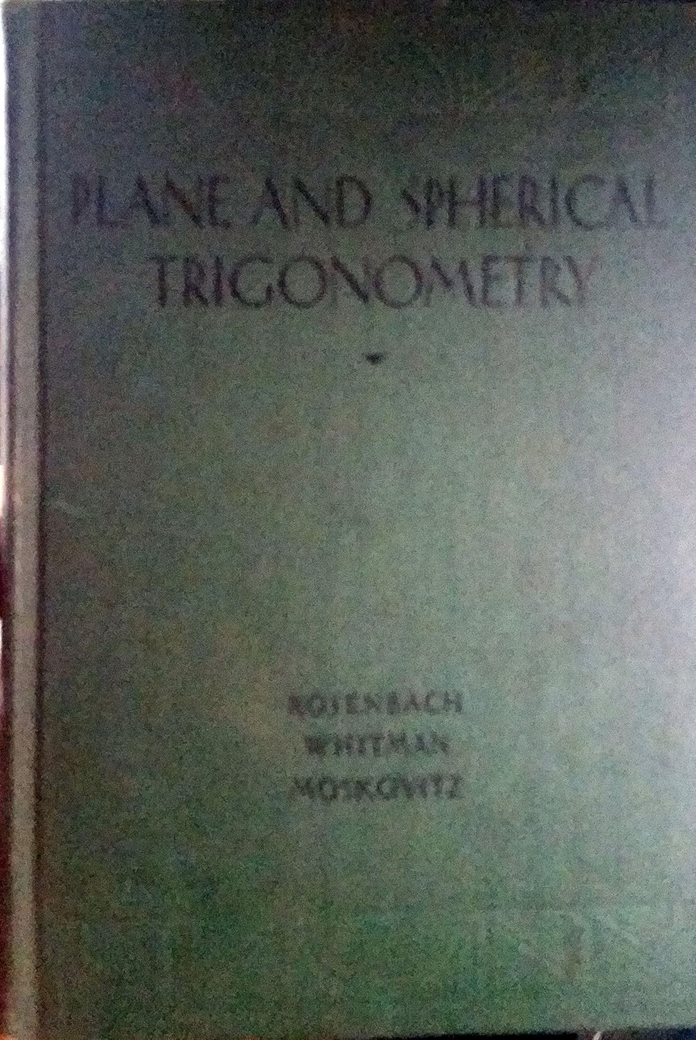 Plane and Spherical Trigonometry, With Tables: EDWIN A. WHITMAN AND ...