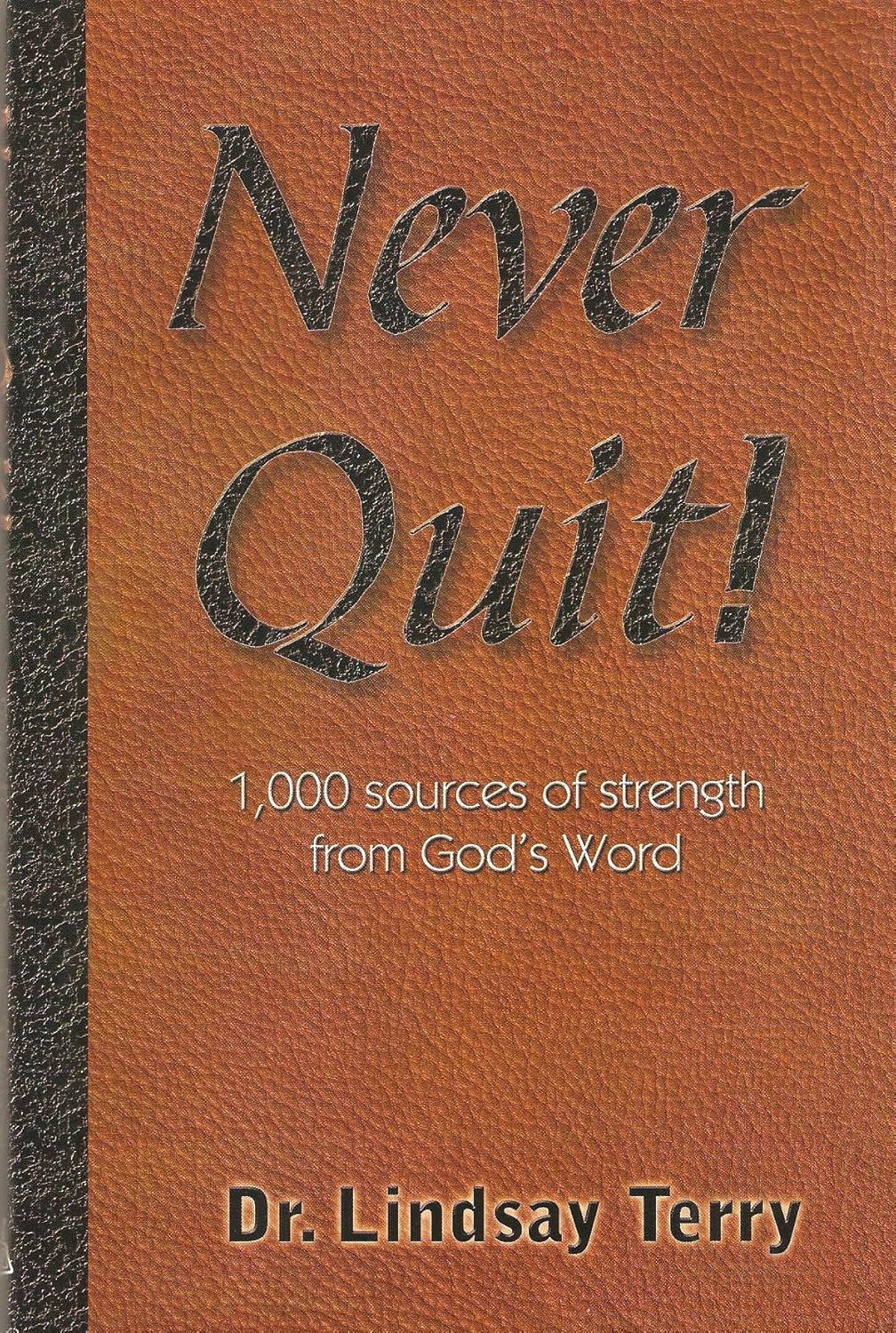 Never Quit: 1,000 sources of strength from God's Word: Lindsay Terry ...