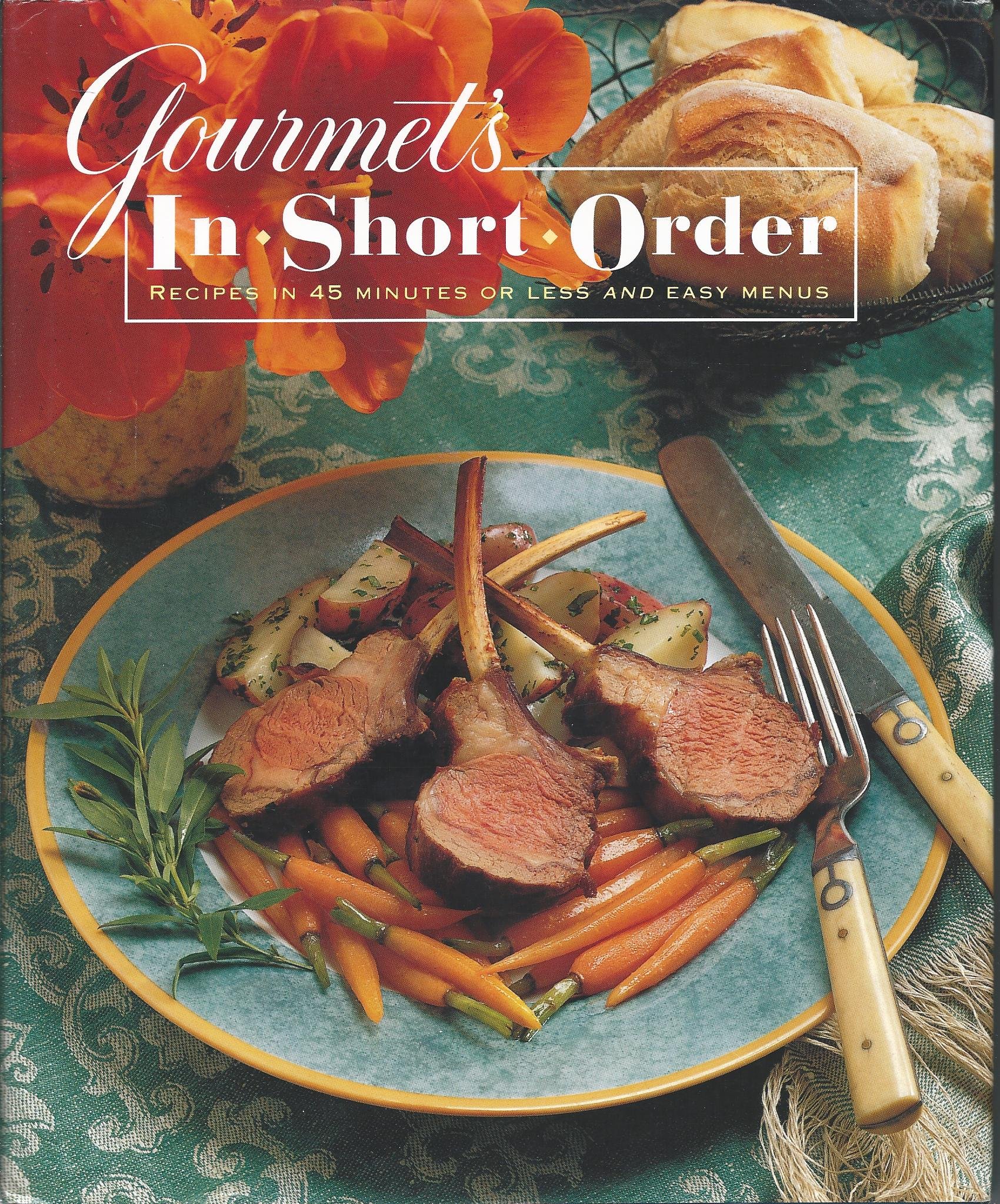 Gourmet's In Short Order: Recipes in 45 Minutes or Less and Easy Menus ...