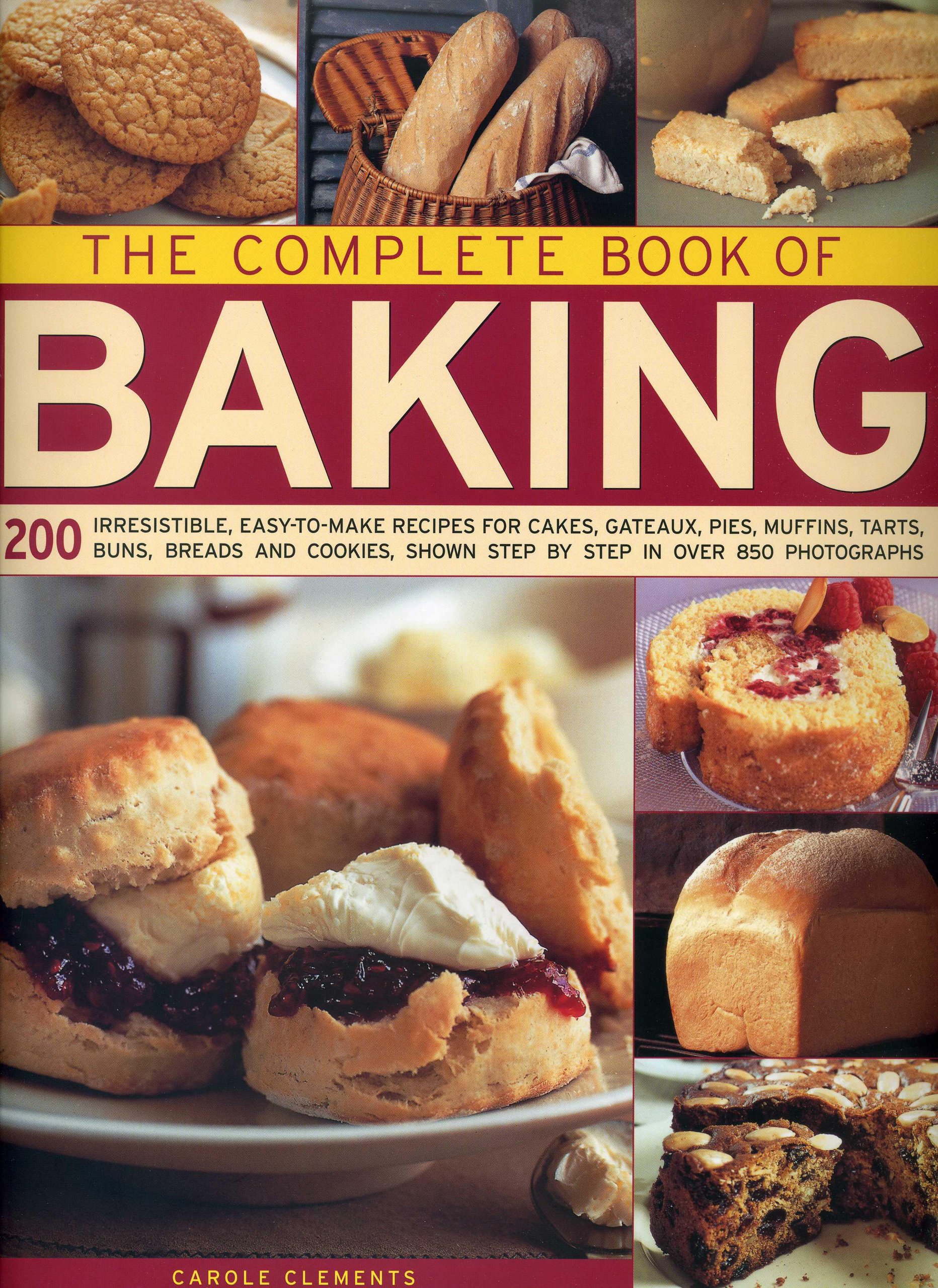 The Complete Book of Baking: 200 Irresistible, Easy-To-Make Recipes For ...
