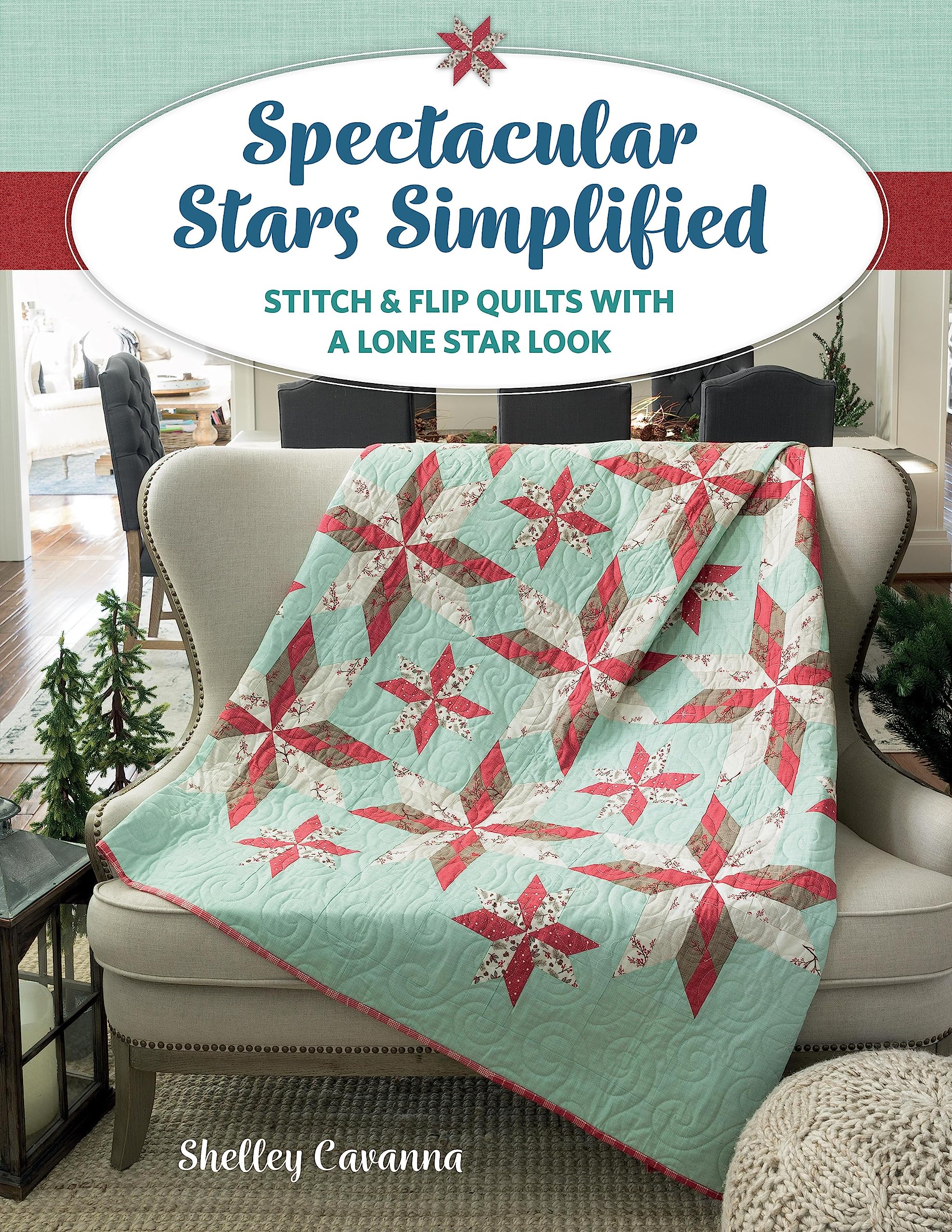 Spectacular Stars Simplified: Stitch & Flip Quilts with a Lone Star ...