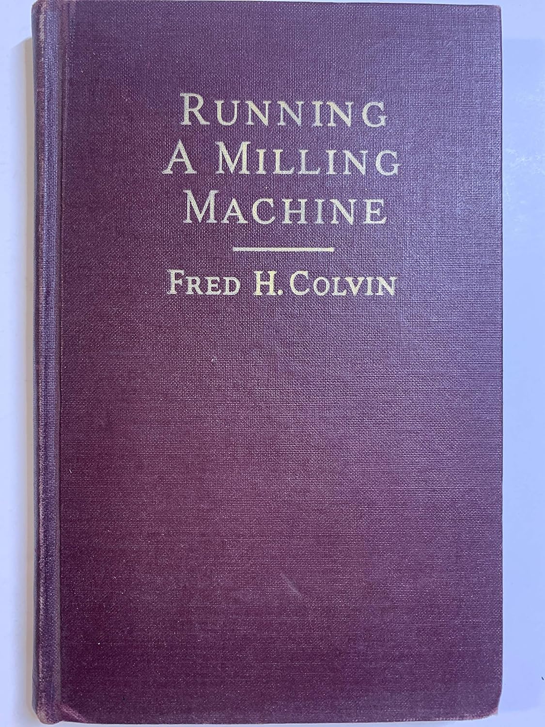 Running A Milling Machine: Colvin, Fred H.: Amazon.com: Books