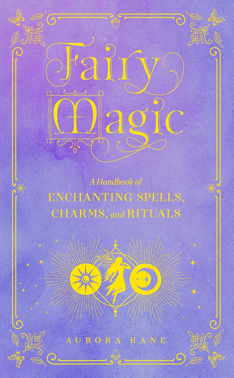 Fairy Magic: A Handbook of Enchanting Spells, Charms, and Rituals ...