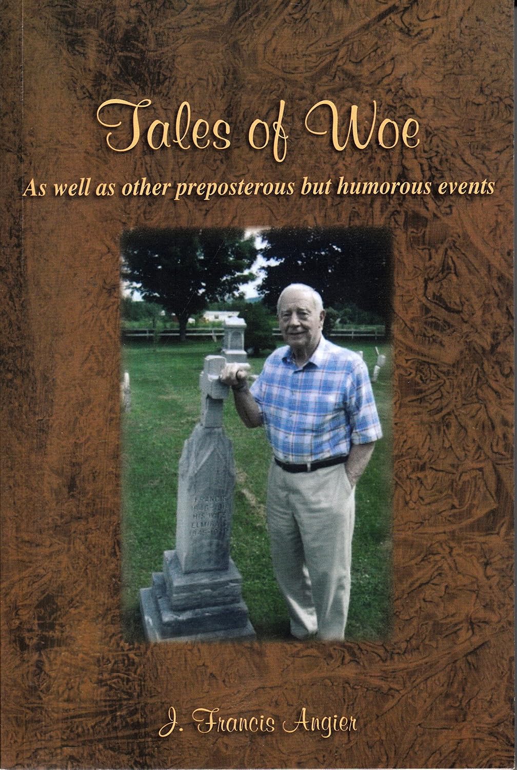 Tales of Woe: As Well As Other Preposterous but Humorous Events: J ...