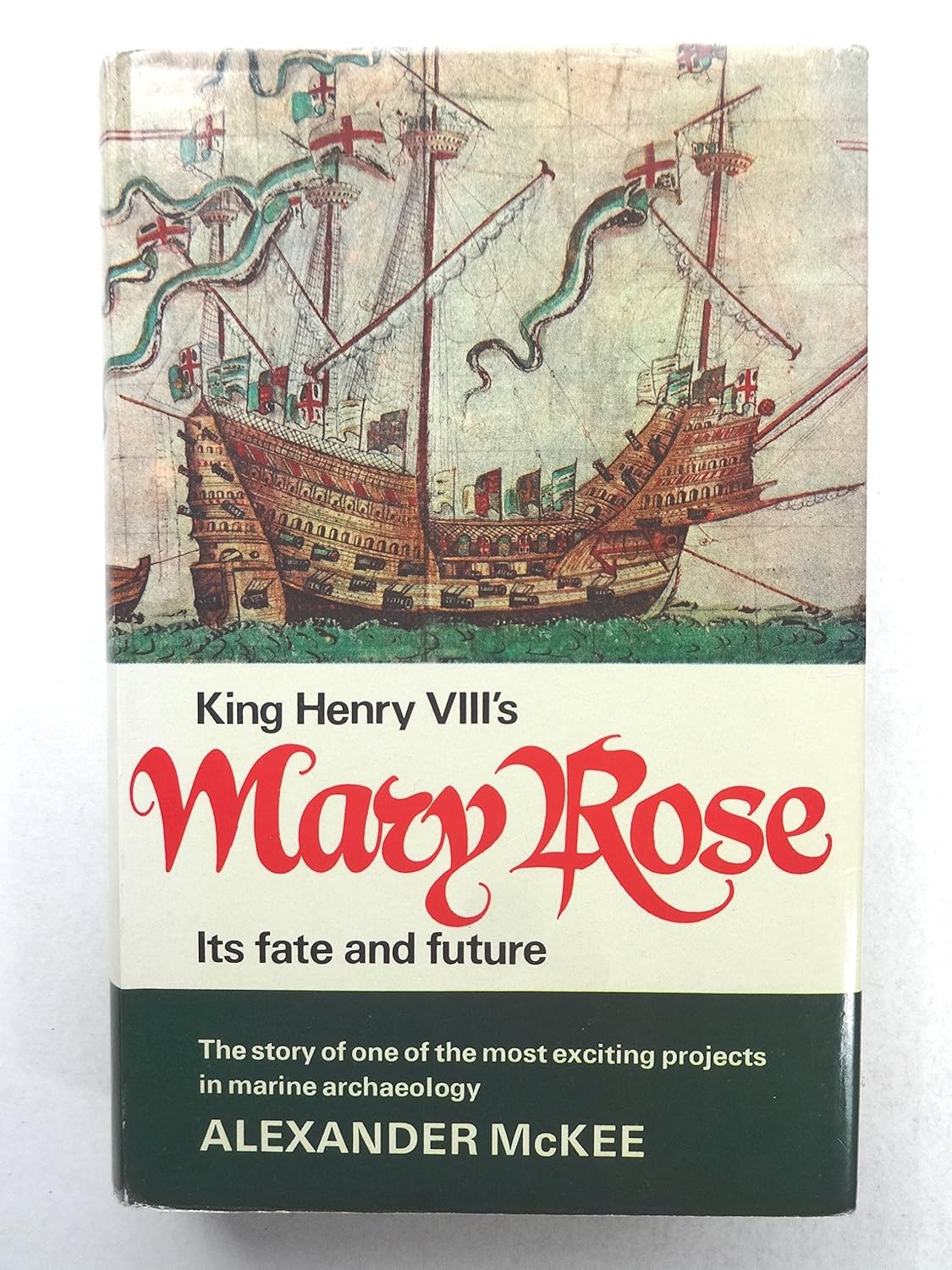 King Henry VIII's Mary Rose. Its Fate and Future: The Story of One of ...