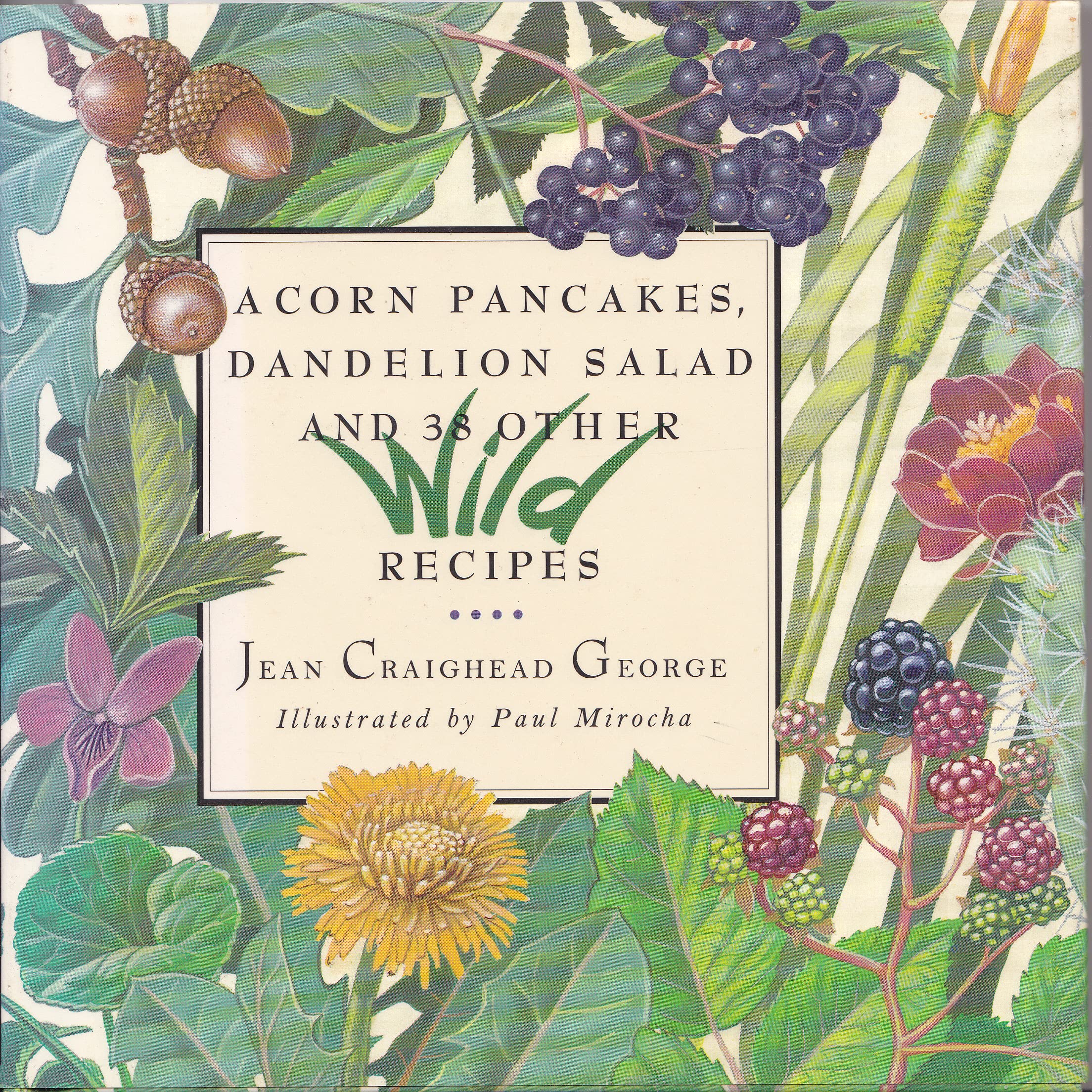 Acorn Pancakes, Dandelion Salad, and 38 Other Wild Recipes: George ...