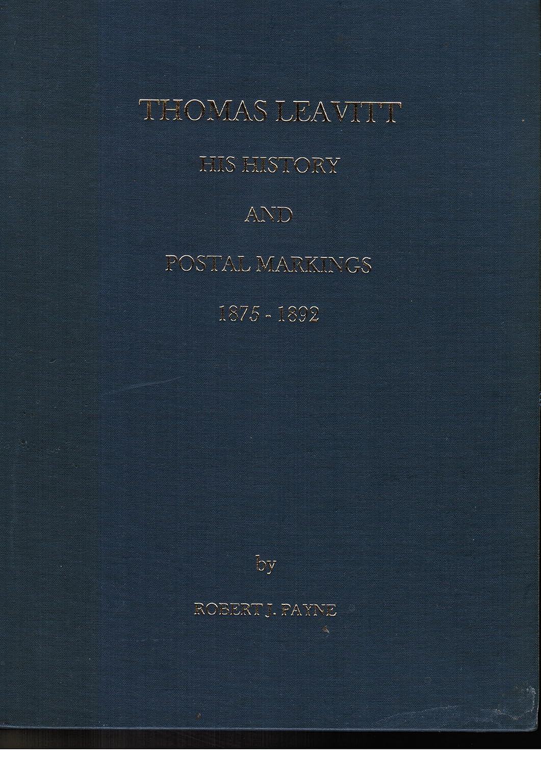 Thomas Leavitt: His history and postal markings, 1875-1892: Payne ...