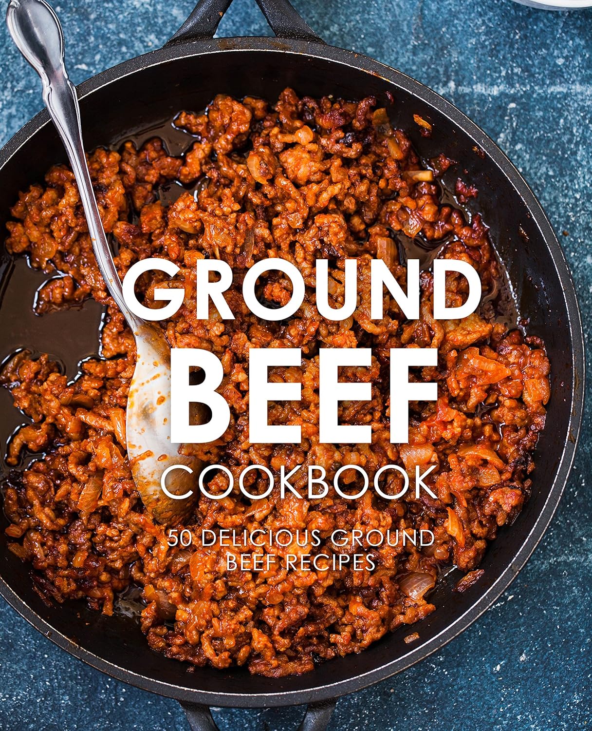 Amazon.com: Ground Beef Cookbook: 50 Delicious Ground Beef Recipes ...