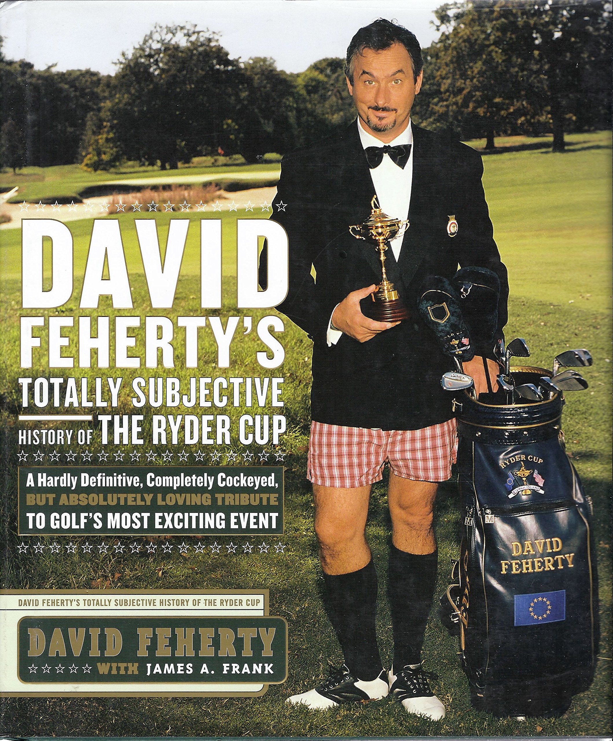 David Feherty's Totally Subjective History of the Ryder Cup: Feherty ...