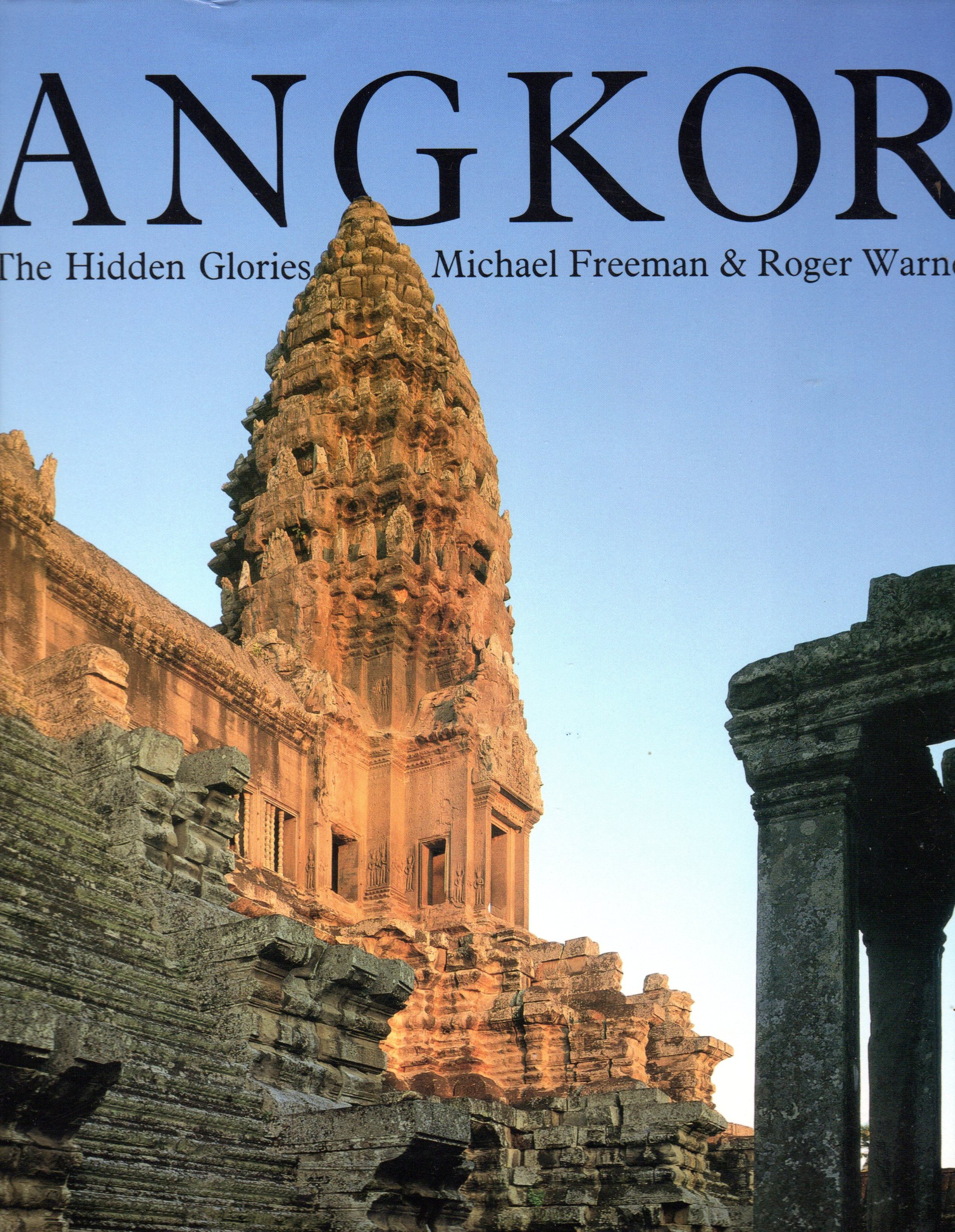 Angkor: The Hidden Glories: Freeman, Michael, Warner, Roger, Larkin ...