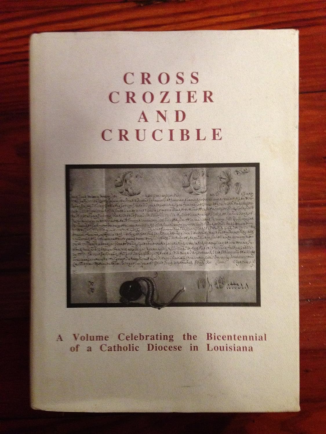 Cross, crozier, and crucible: A volume celebrating the bicentennial of ...