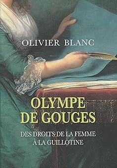 Amazon.fr - OLYMPE DE GOUGES, des droits de la femme à la guillotine ...