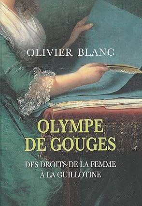 Amazon.fr - OLYMPE DE GOUGES, des droits de la femme à la guillotine ...