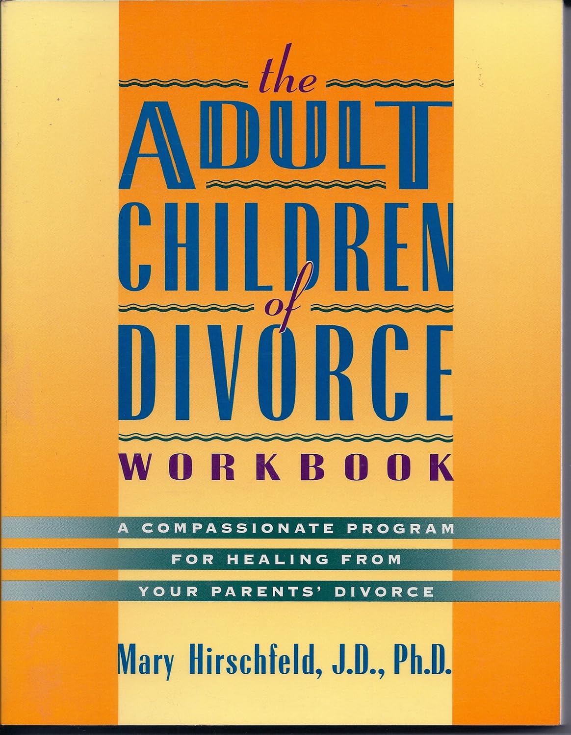 The Adult Children of Divorce Workbook: Compassionate Program of ...