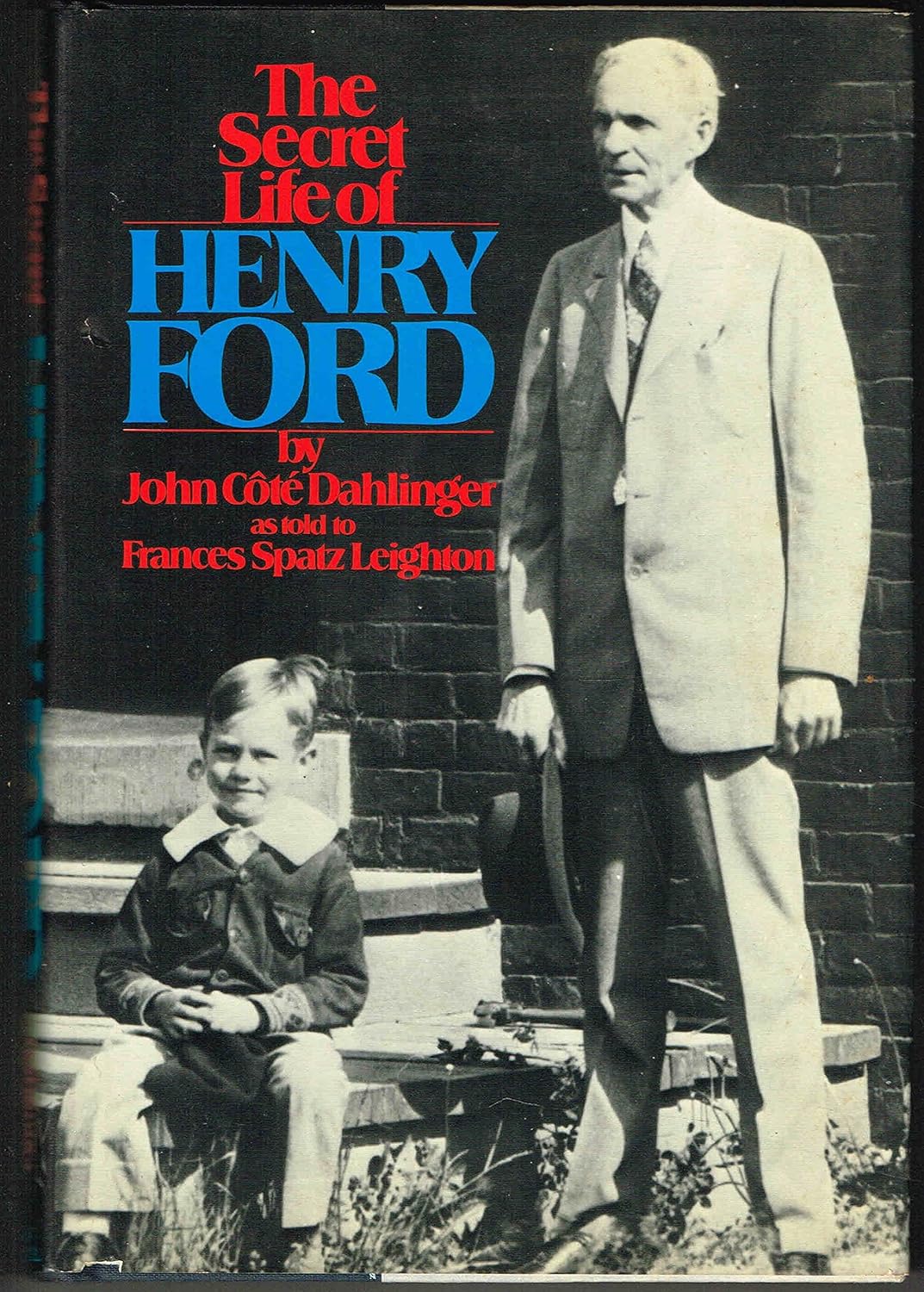 The secret life of Henry Ford: Dahlinger, John Cote; Leighton, Frances ...