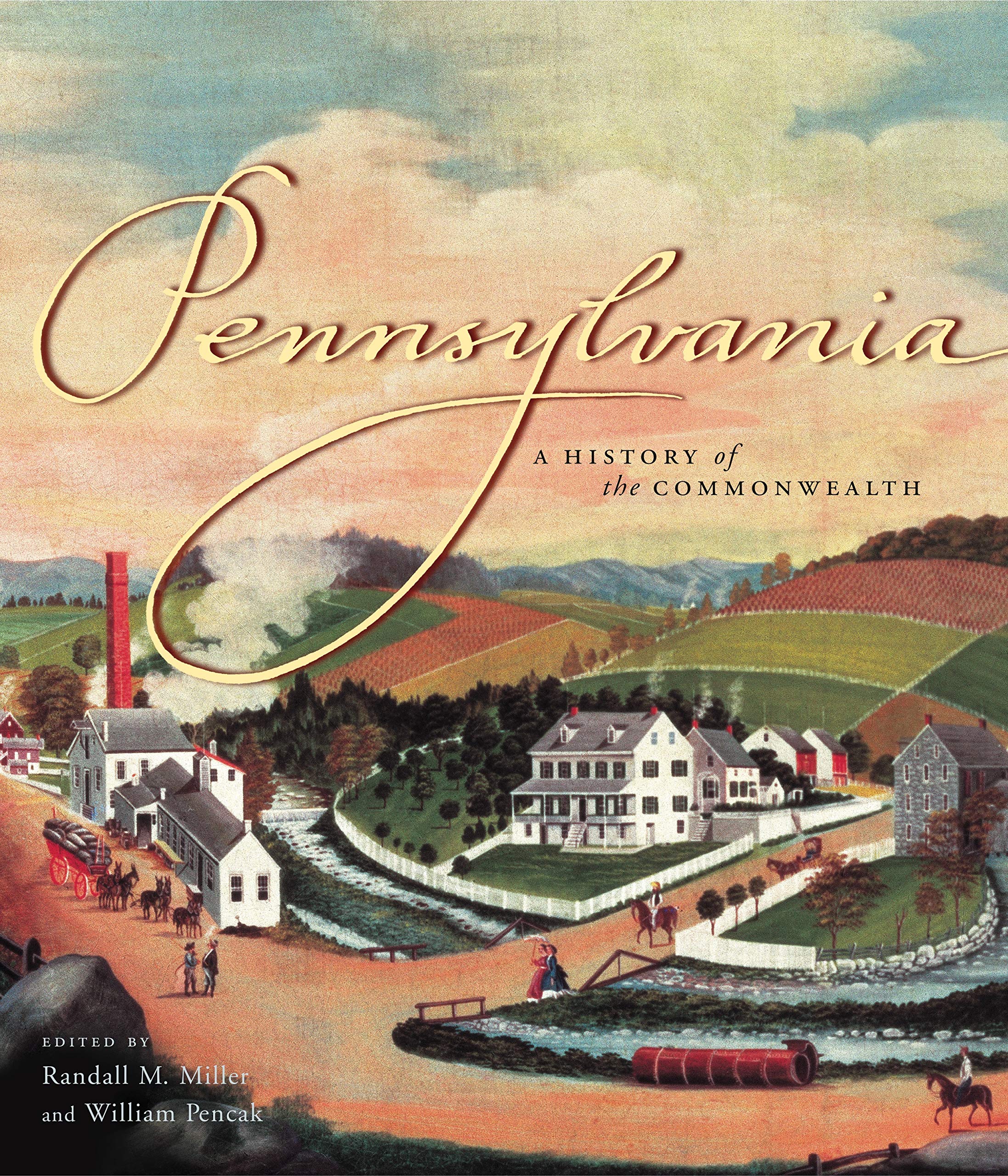 Pennsylvania: A History of the Commonwealth: Miller, Randall M., Pencak ...