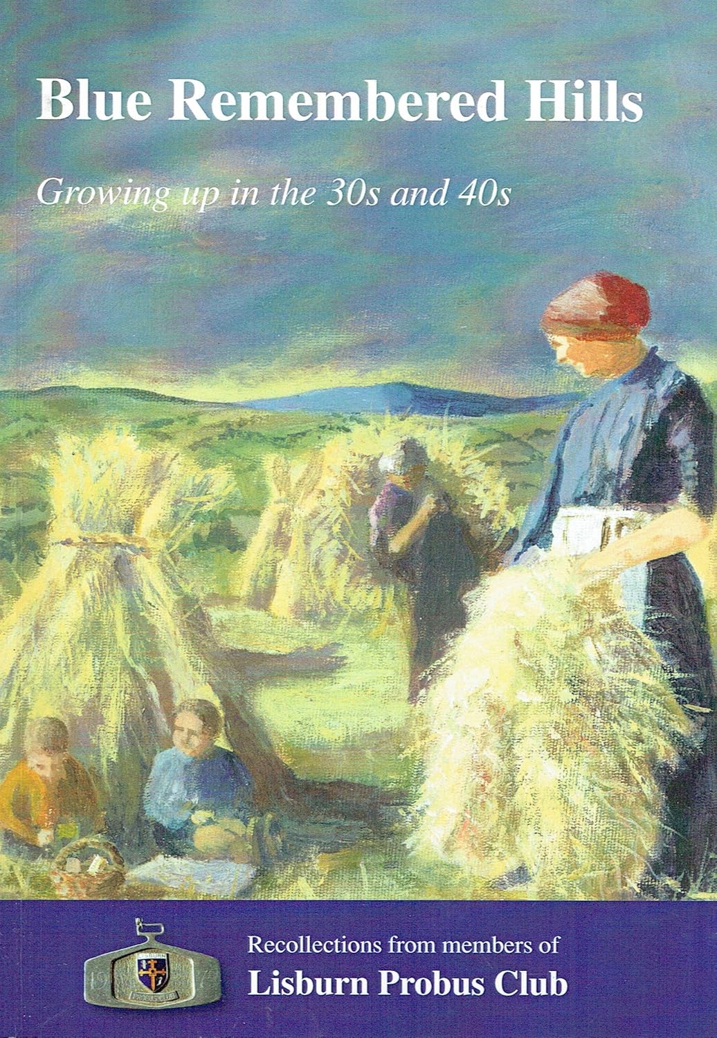 Blue Remembered Hills: Growing Up in the 30s and 40s – Recollections ...
