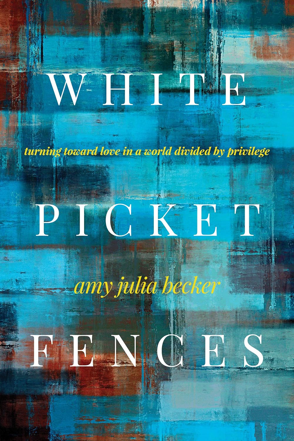 White Picket Fences: Turning toward Love in a World Divided by ...