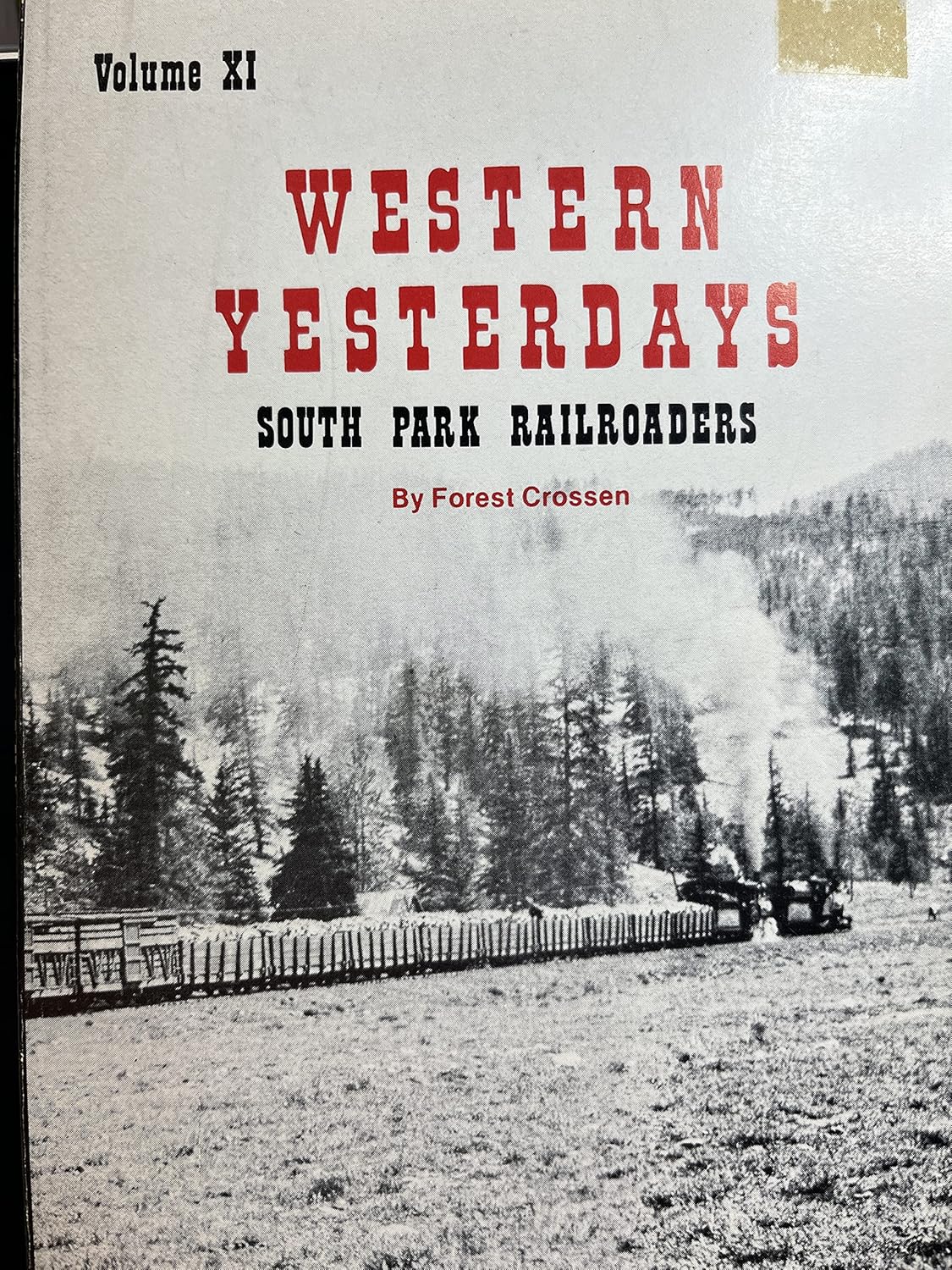 South Park Railroaders (Western Yesterdays Volume XI): Crossen, Forest ...