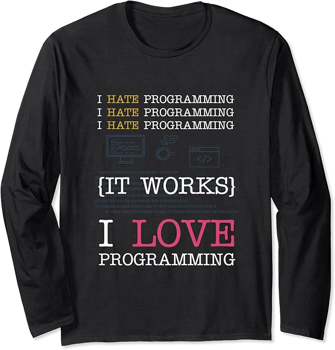 I Hate Programming I Love Programming Funny Programmer Long Sleeve T ...