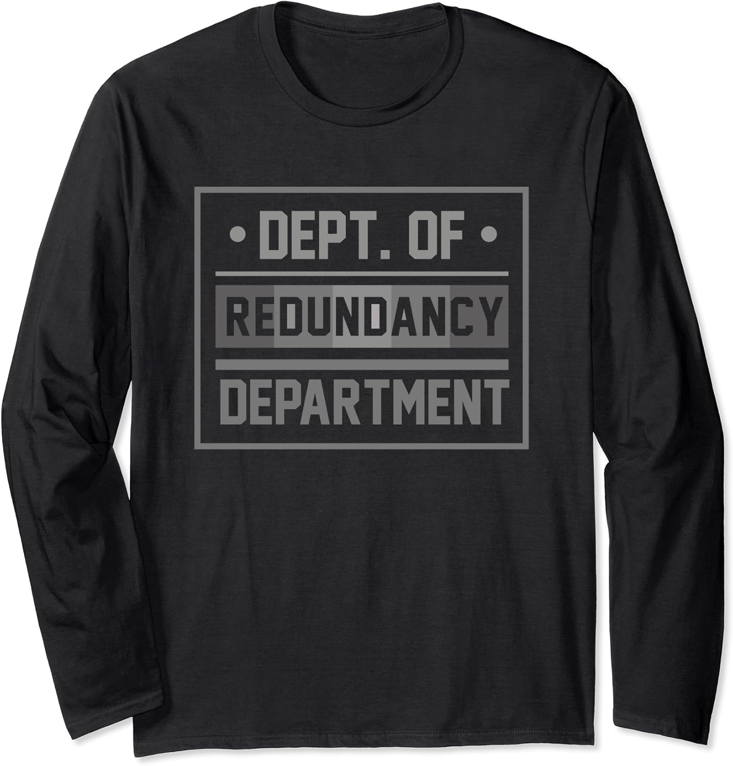 Amazon.com: Dept. of Redundancy Department Long Sleeve T-Shirt ...