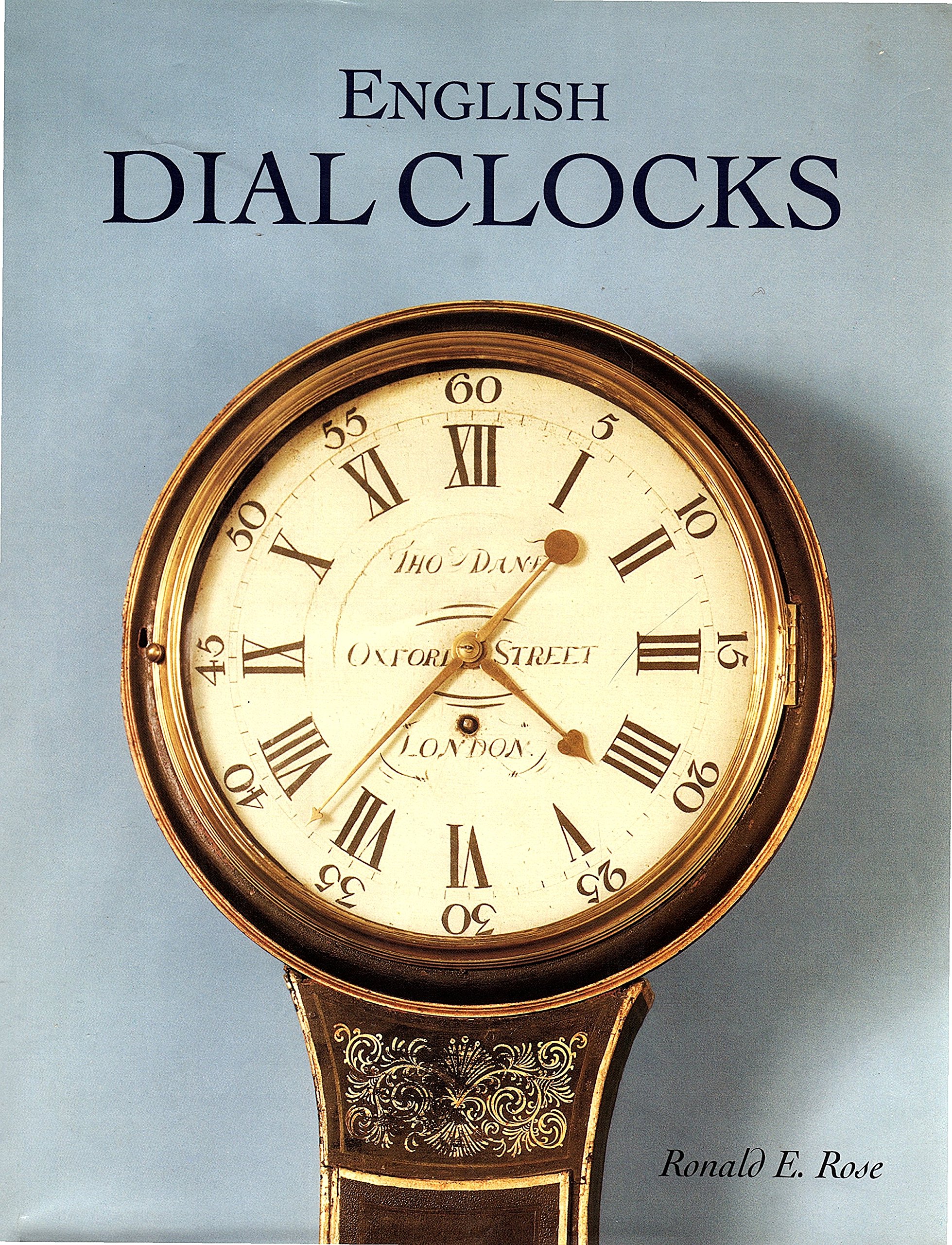 English Dial Clocks: Rose, Ronald E.: 9781851490622: Amazon.com: Books