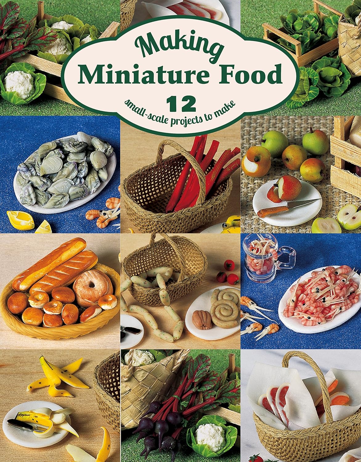 Making Miniature Food: 12 Small-Scale Projects to Make: Scarr, Angie ...