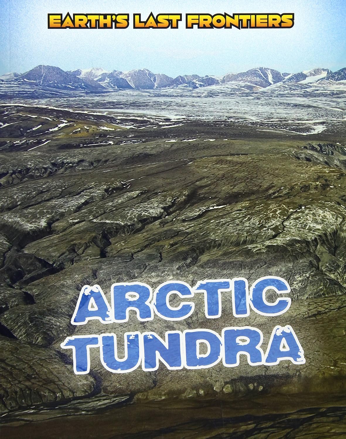 Arctic Tundra (Read Me!: Earth's Last Frontiers): Ellen Labrecque ...