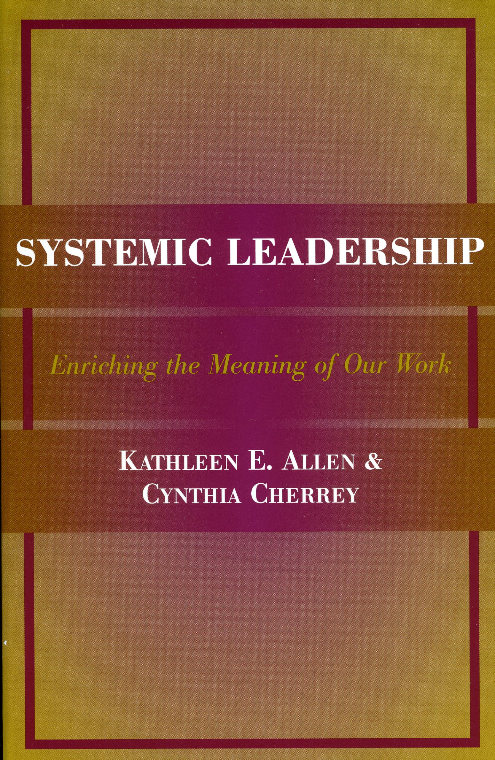 Systemic Leadership: Allen, Kathleen E., Cherrey, Cynthia ...