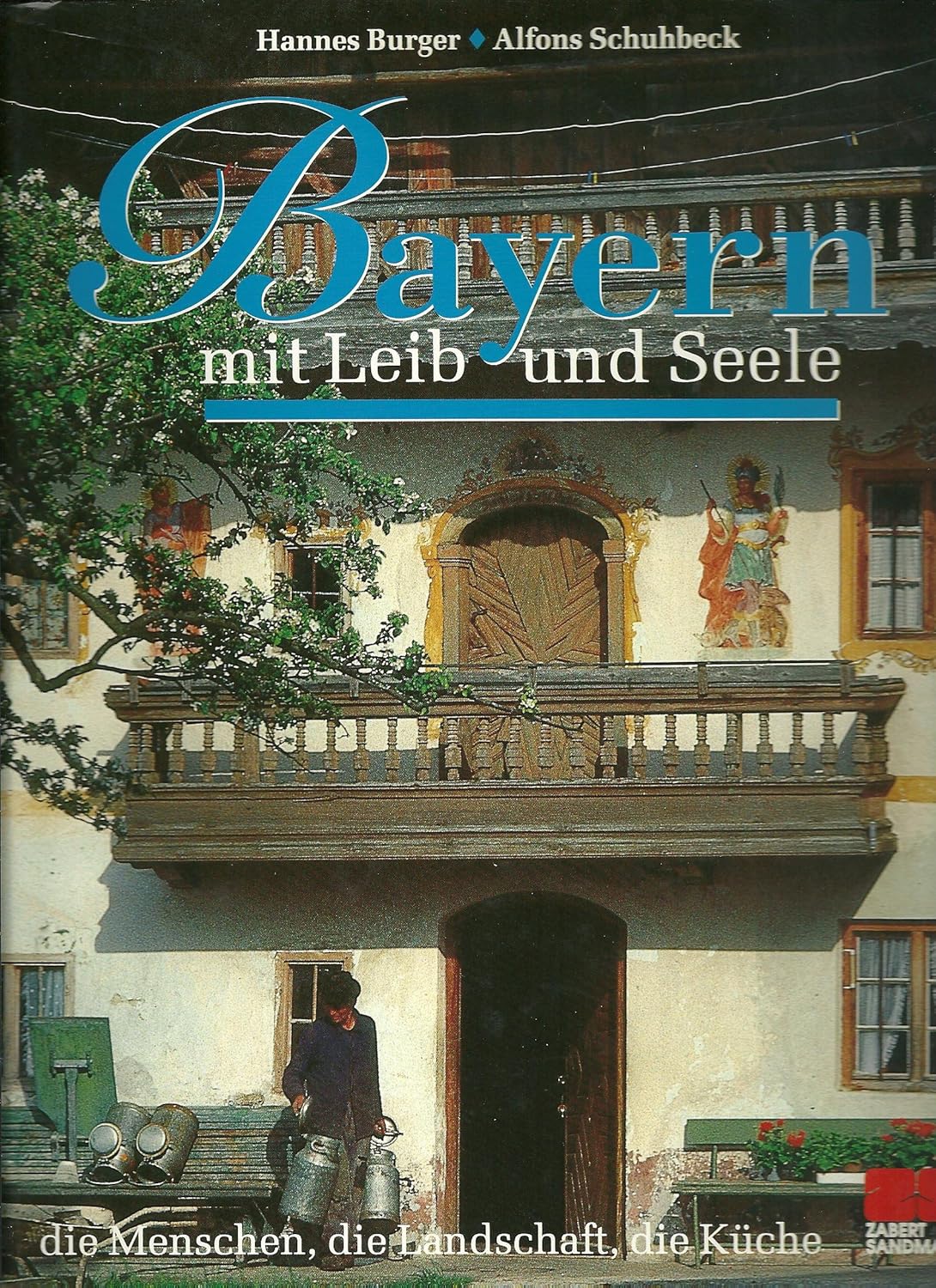 Bayern mit Leib und Seele,mit Texten von Hannes Burger und Rezepten von ...