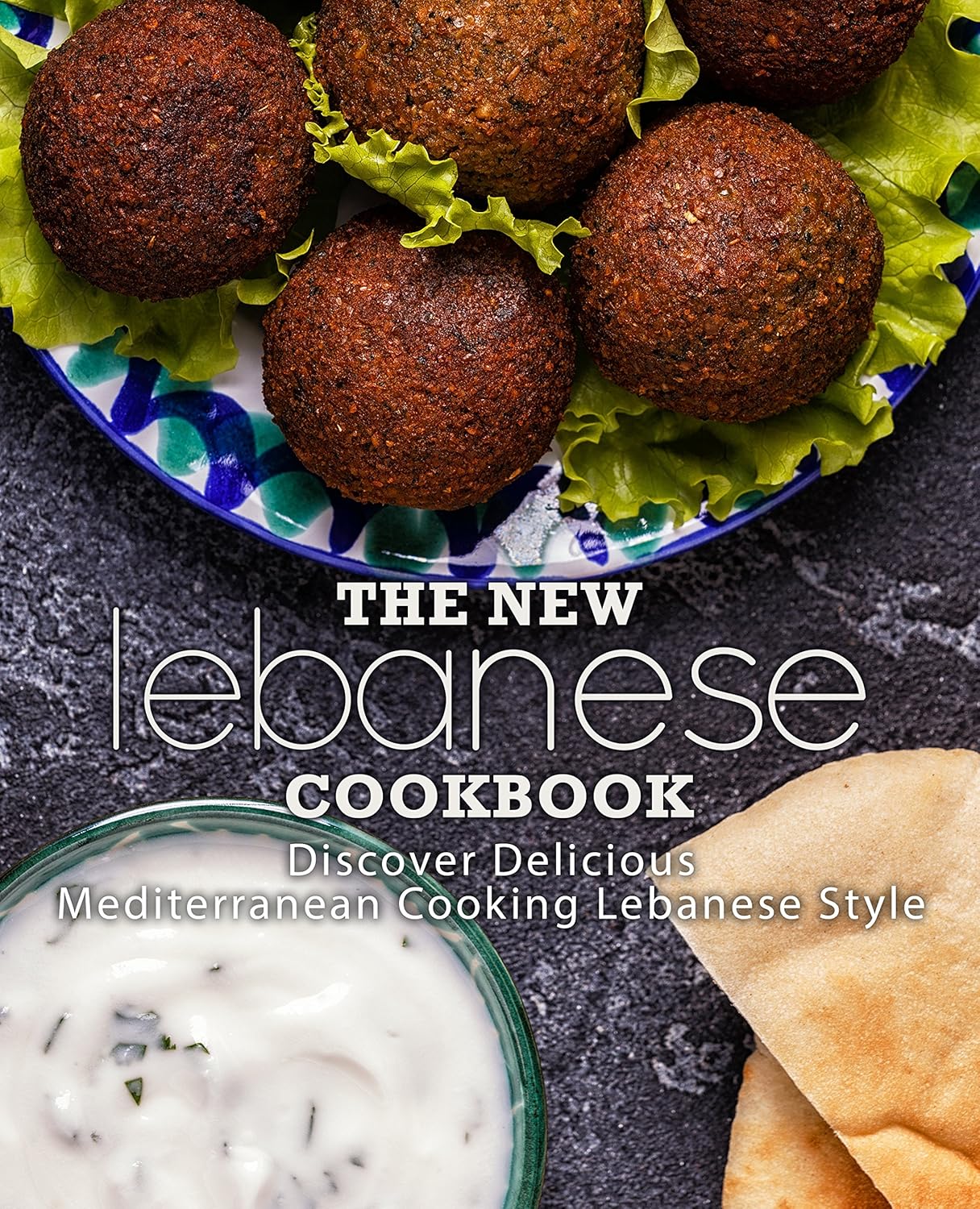 The New Lebanese Cookbook: Discover Delicious Mediterranean Cooking ...