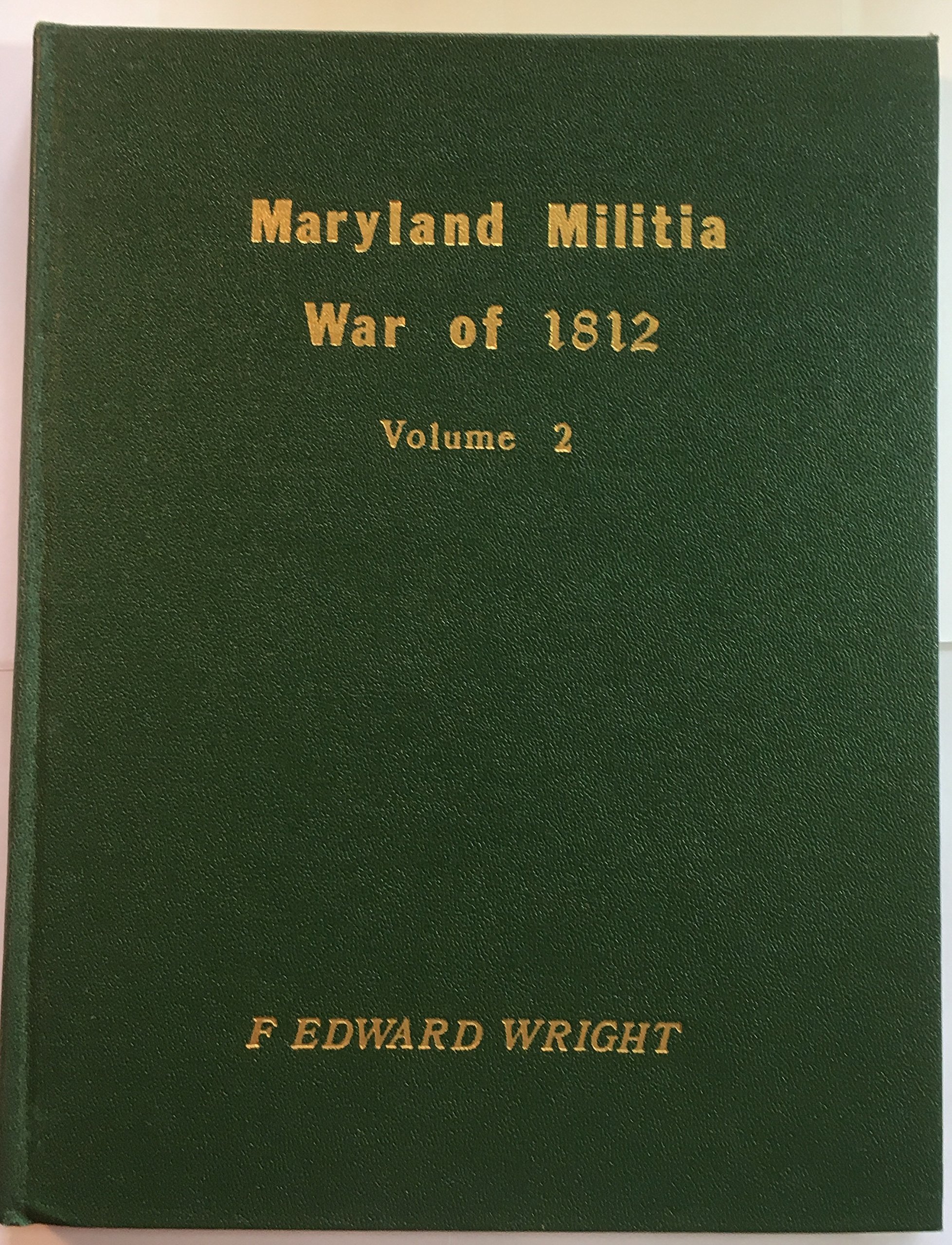 Maryland Militia in the War of 1812 Volume 2: Baltimore City and County ...