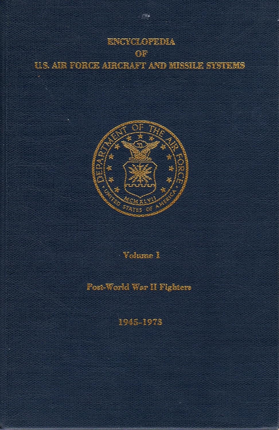 Encyclopedia of U. S. Air Force Aircraft and Missile Systems Volume 1 ...