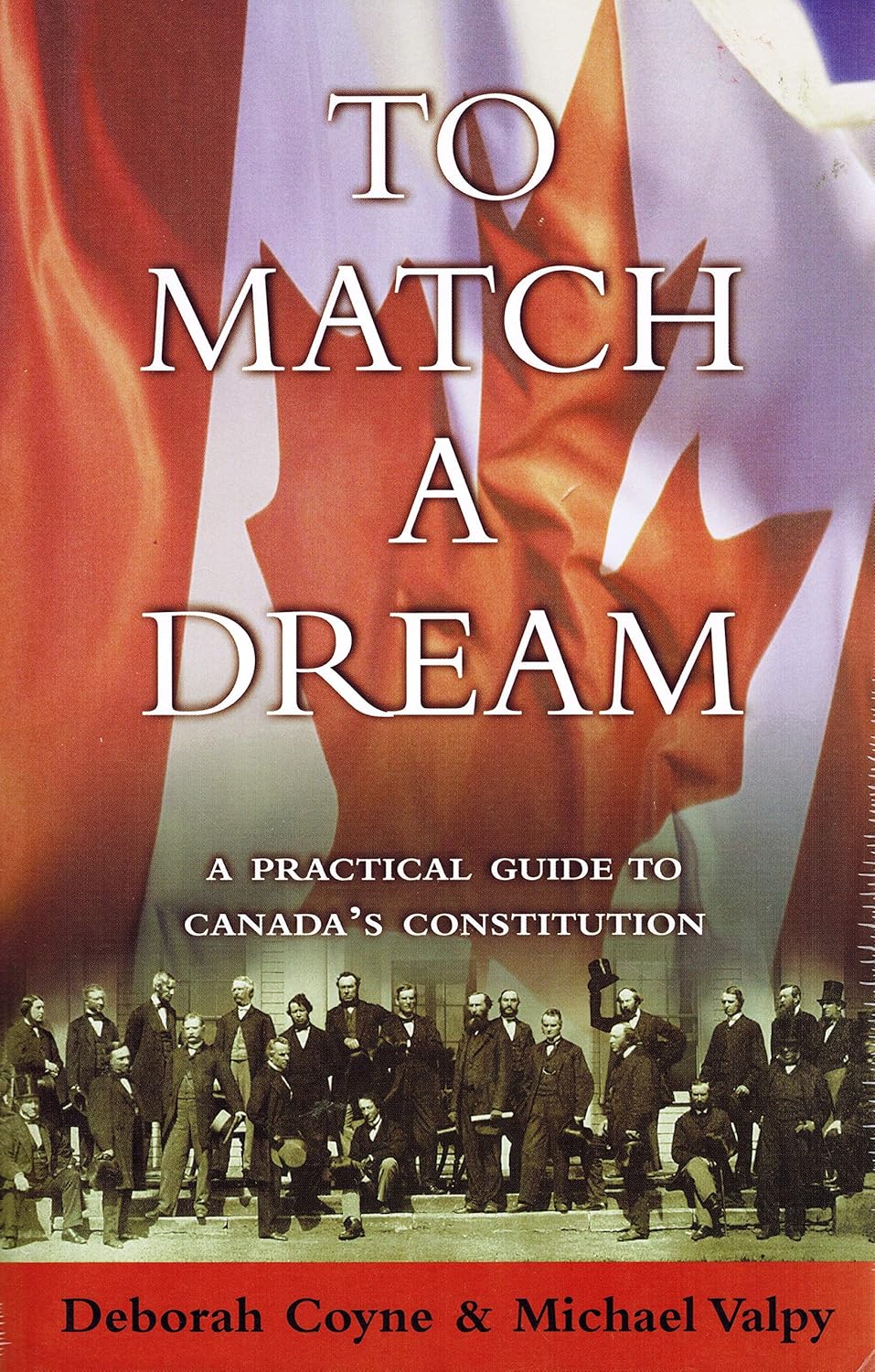 To Match a Dream: A Practical Guide to Canada's Constitution: Valpy ...