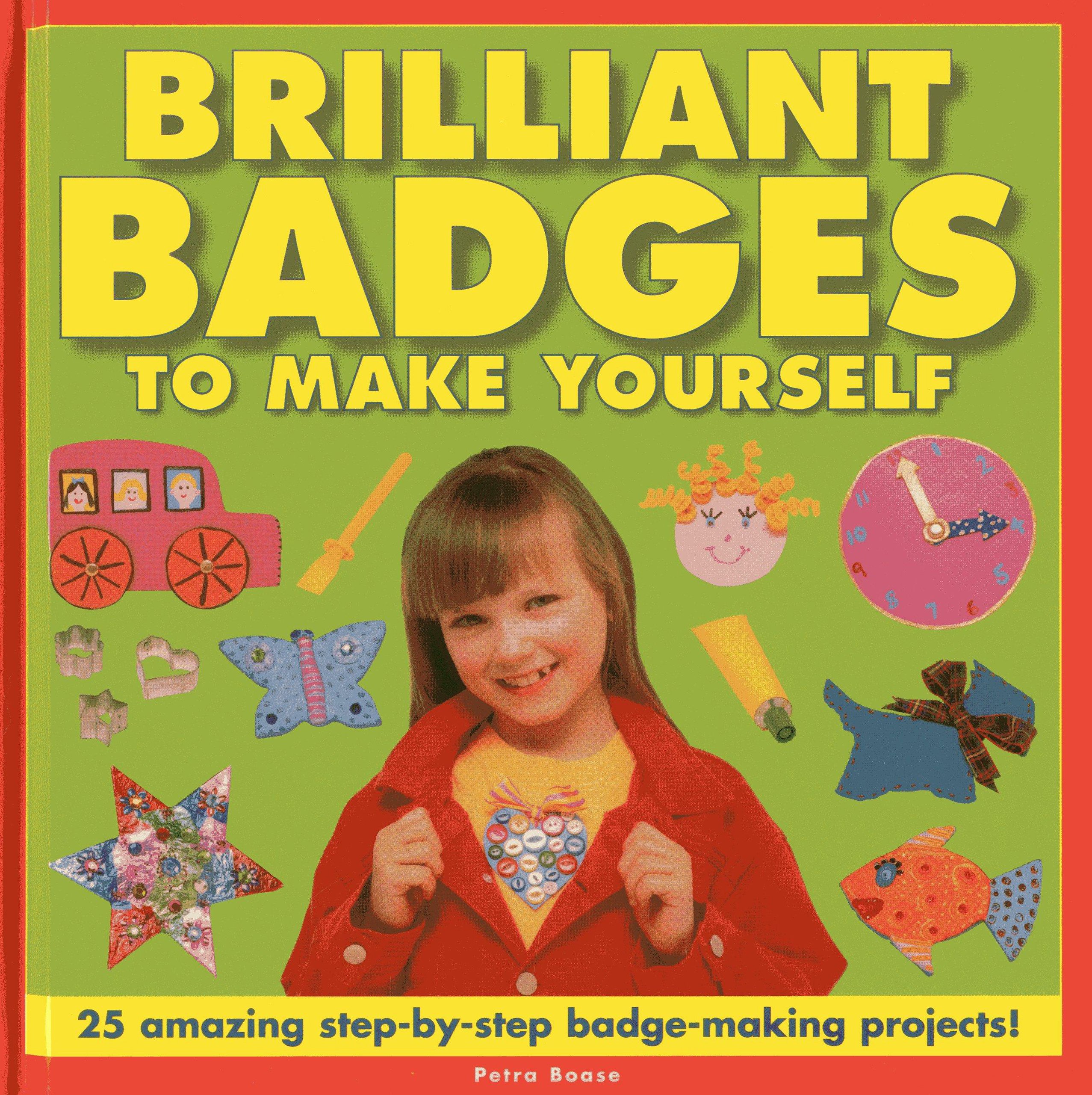 Buy Brilliant Badges to Make Yourself: 25 Amazing Step-by-step Badge ...