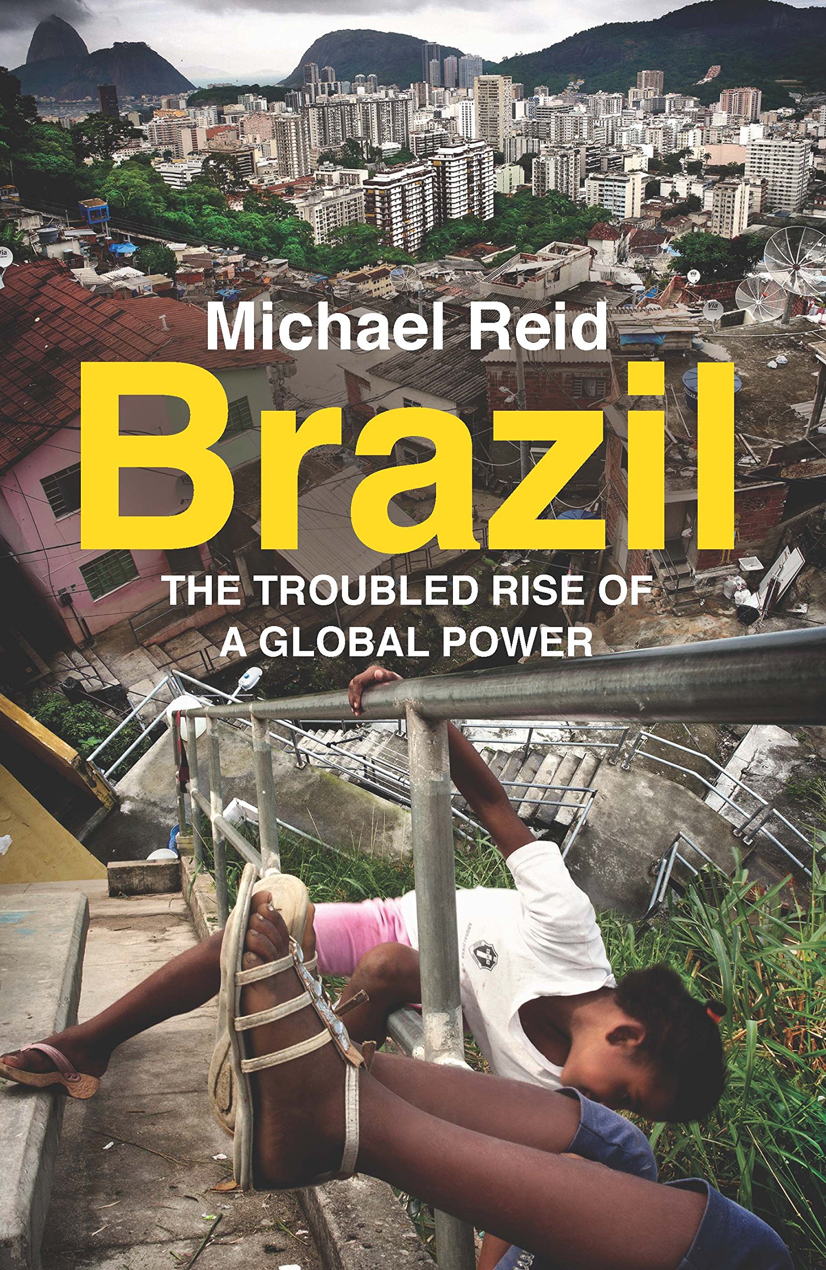 Brazil: The Troubled Rise of a Global Power: Reid, Michael ...
