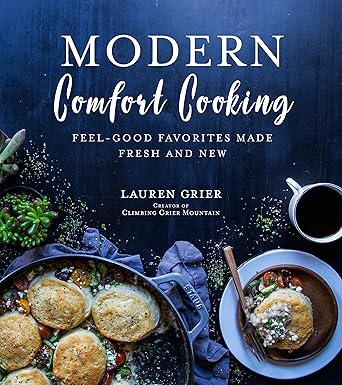 Modern Comfort Cooking: Feel-Good Favorites Made Fresh and New: Grier ...