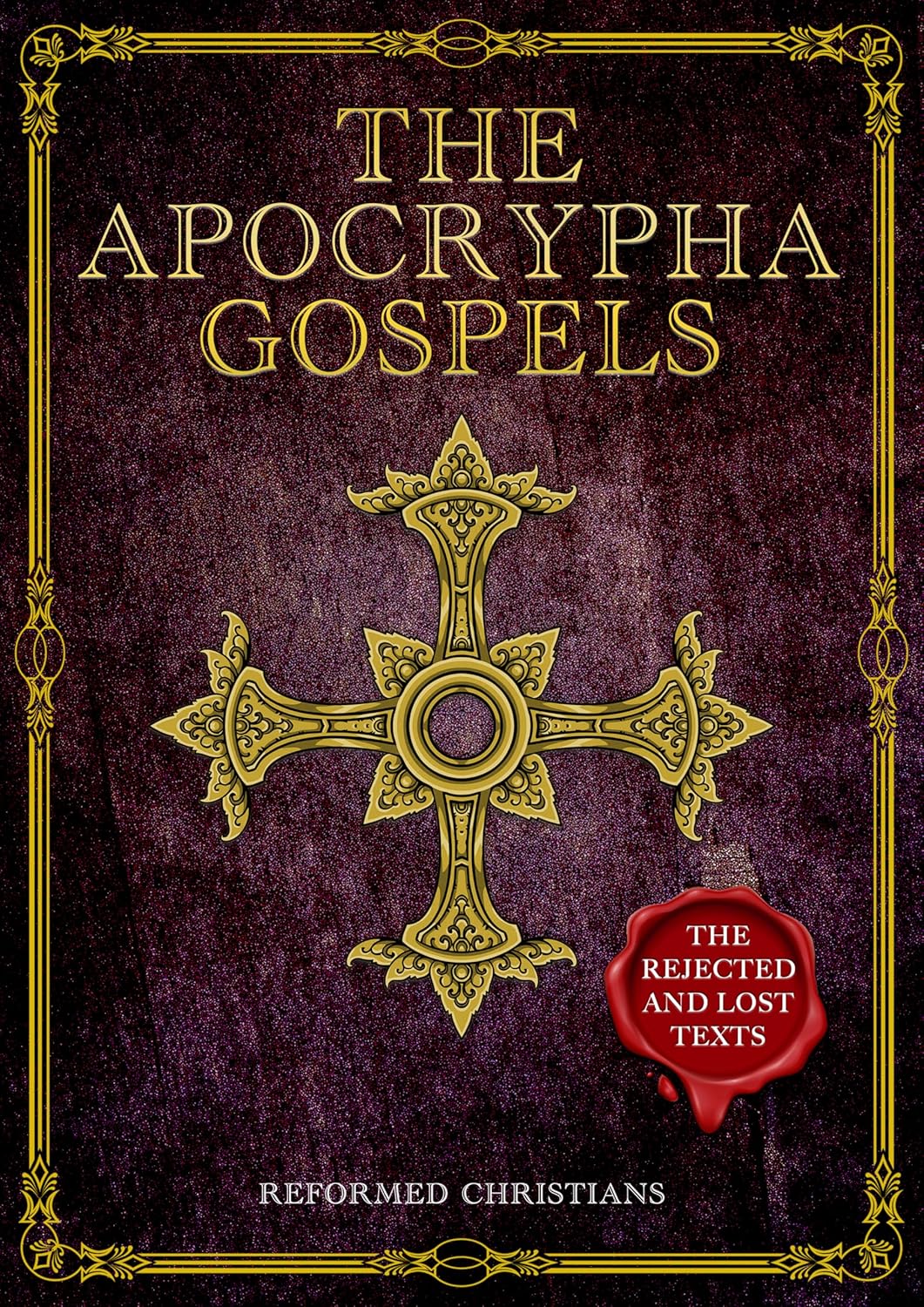 The Apocrypha Gospels: The Rejected and Lost Scriptures of the Old and ...