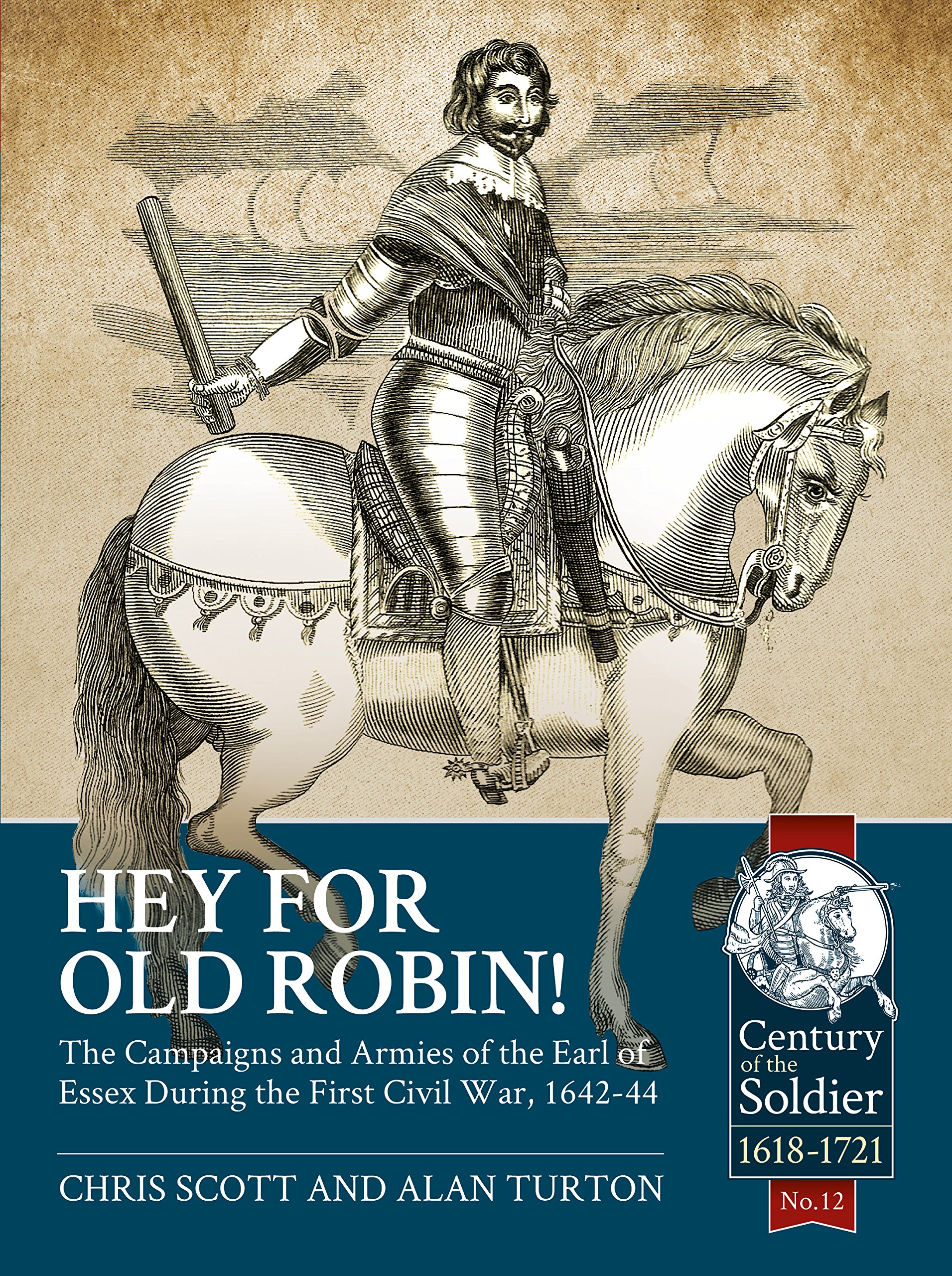 Hey For Old Robin!: The Campaigns And Armies of the Earl of Essex ...