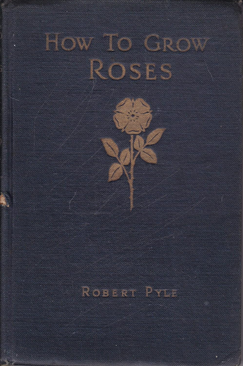 How to Grow Roses: Robert Pyle: Amazon.com: Books