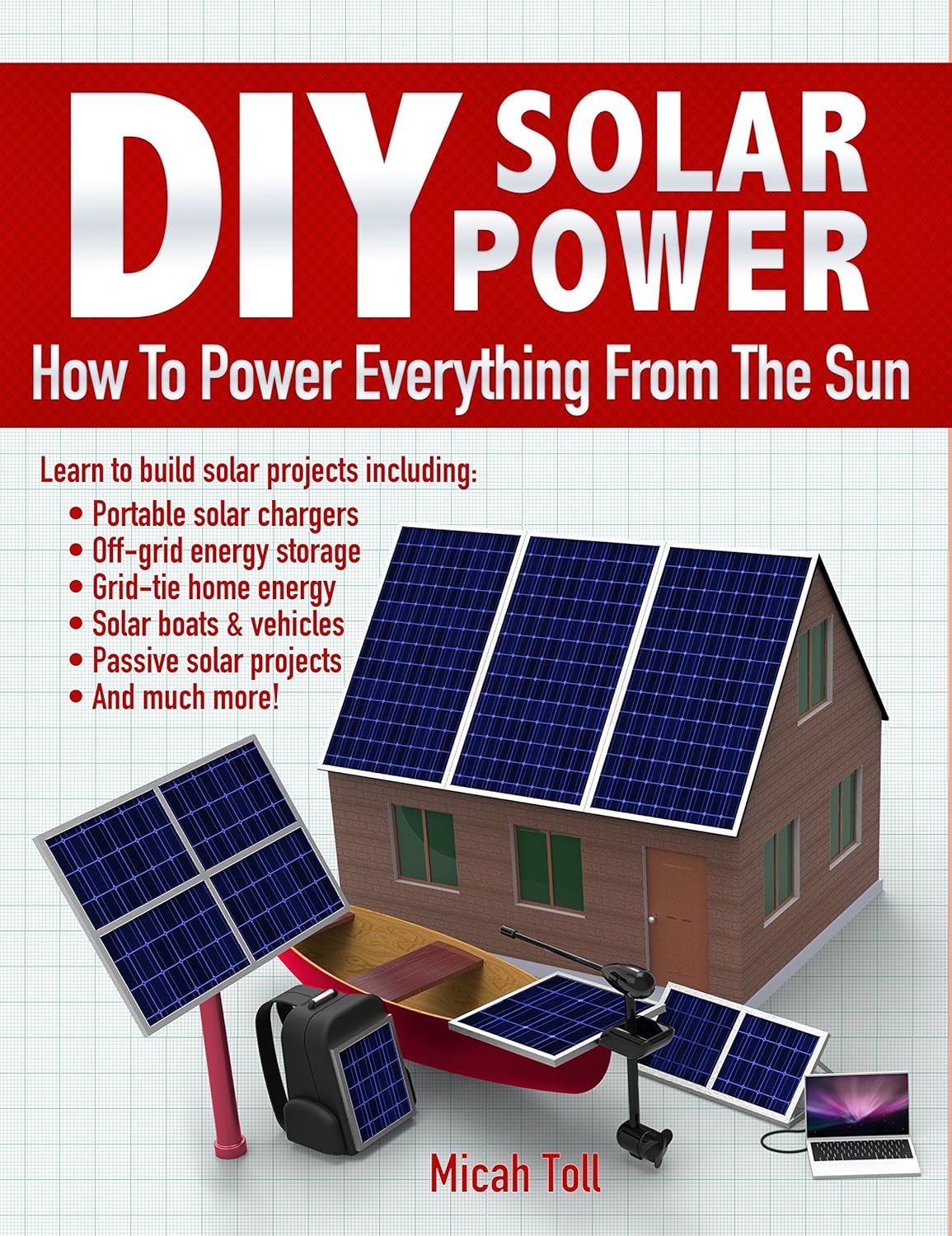 DIY Solar Power: How To Power Everything From The Sun eBook : Toll ...