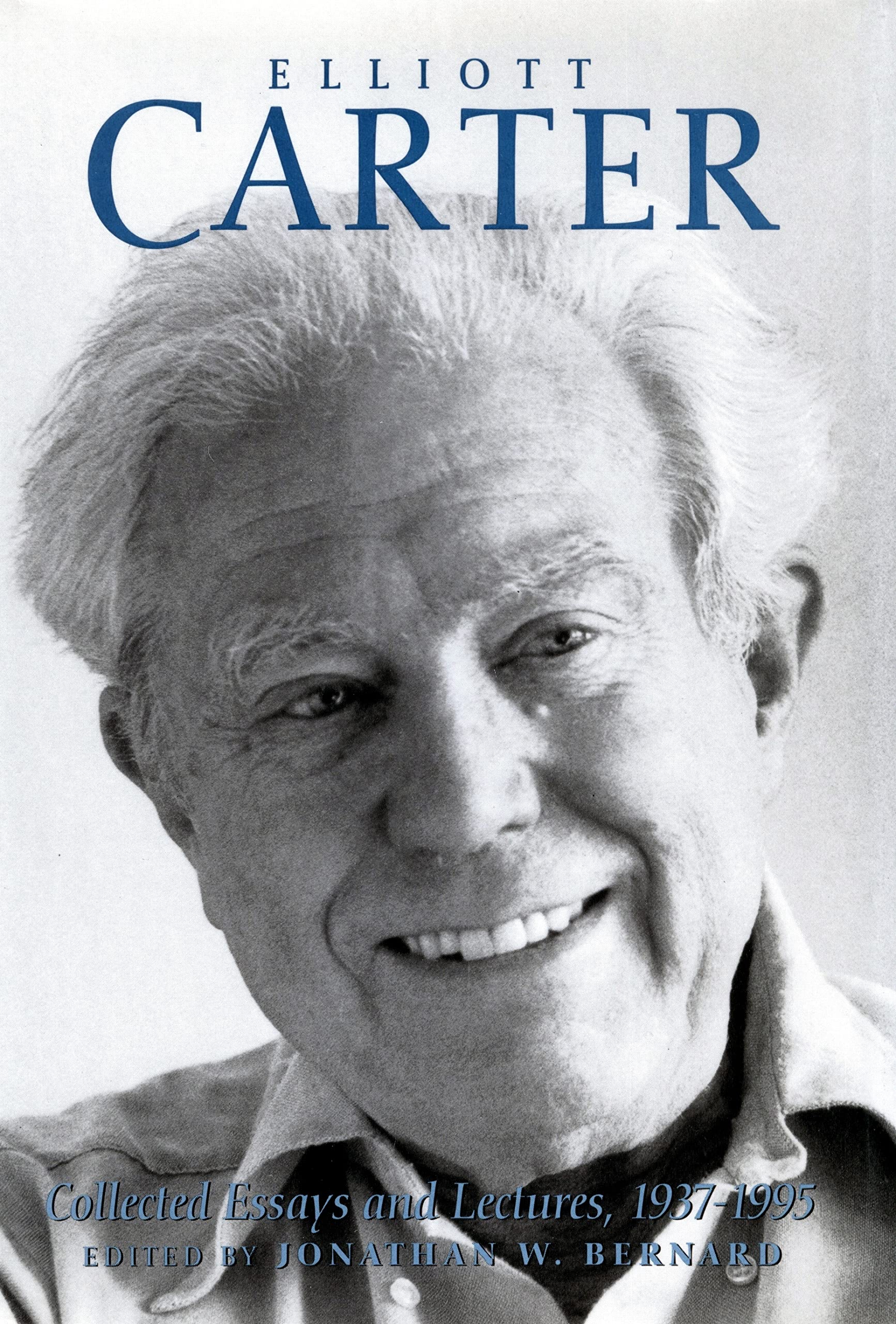 Elliott Carter: Collected Essays and Lectures, 1937-1995: Carter ...
