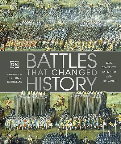 Battles that Changed History: Epic Conflicts Explored and Explained ...